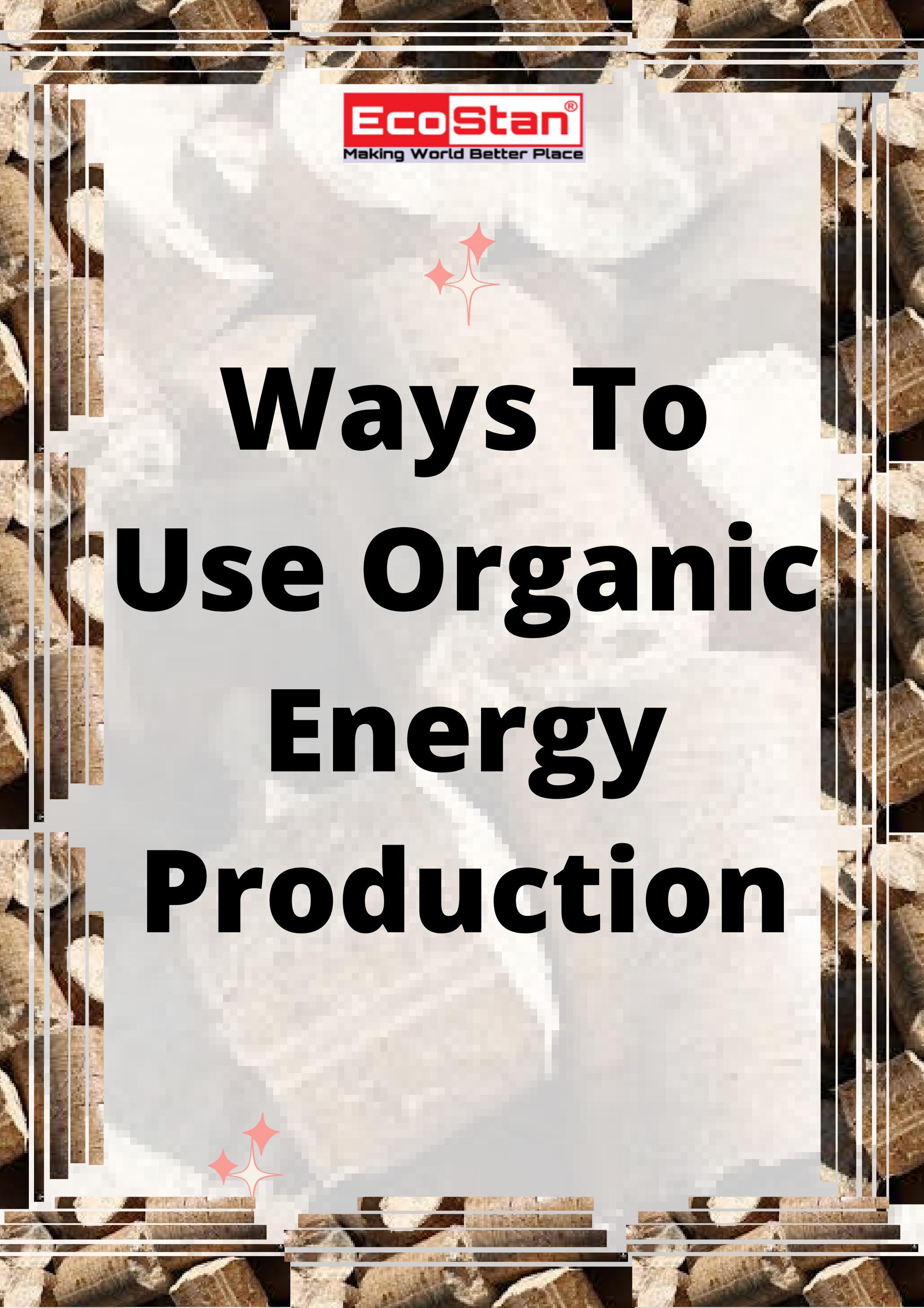 Best Way to Use Organic or Clean Energy Production! by Eco Stan - Issuu