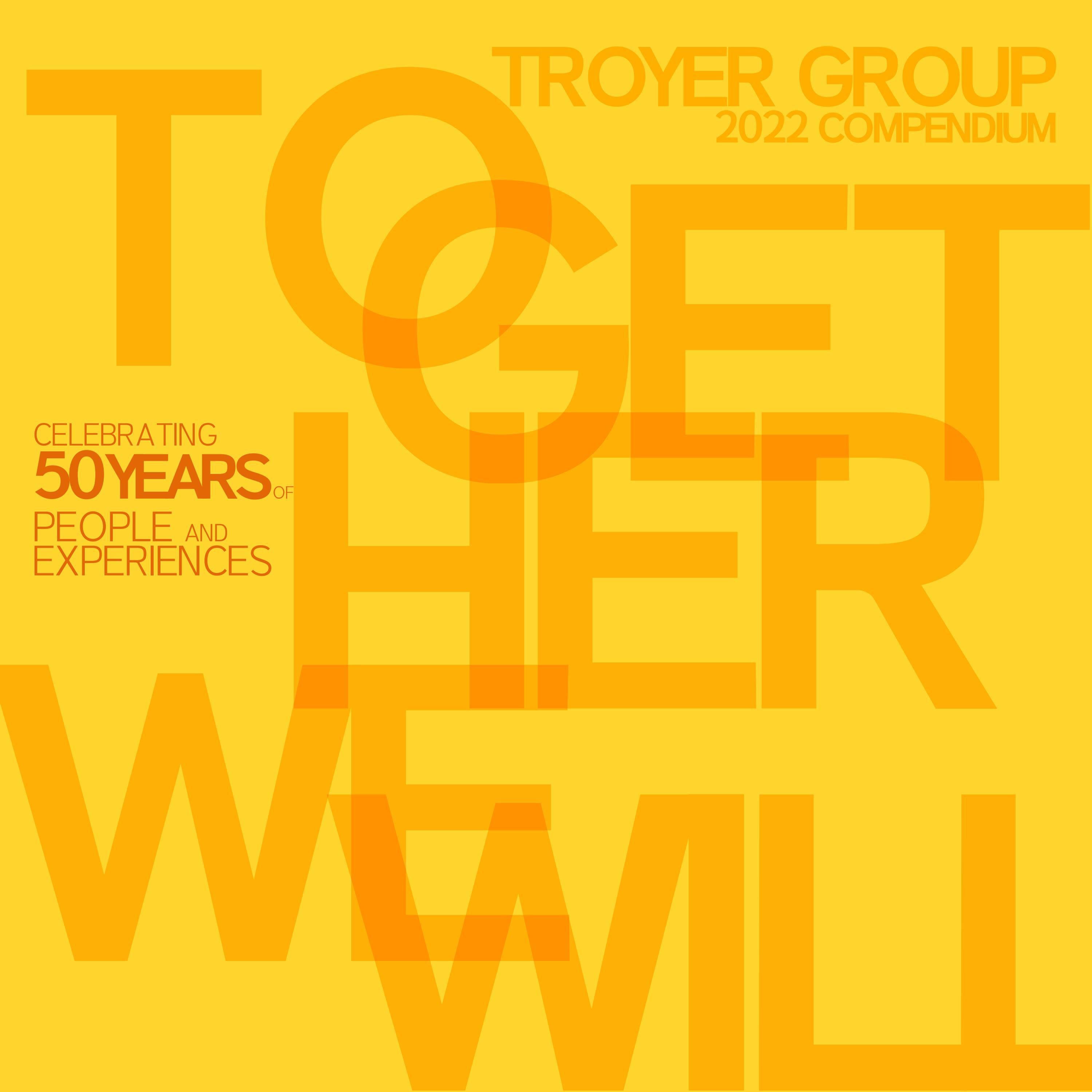 Together, We Will: Troyer Group at 50 by Troyer Group - Issuu