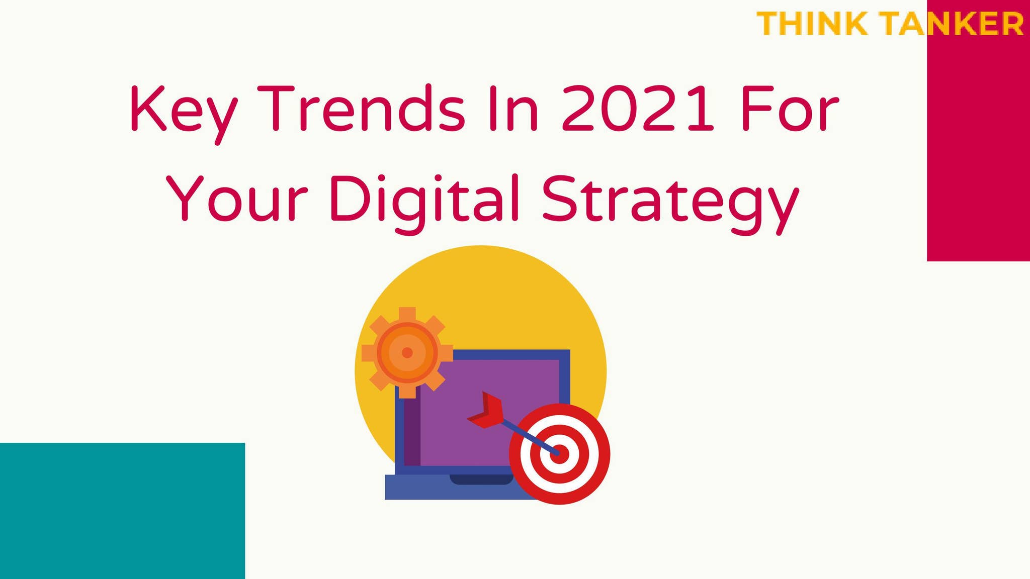 Key Trends In 2021 For Your Digital Strategy - Think Tanker by ...