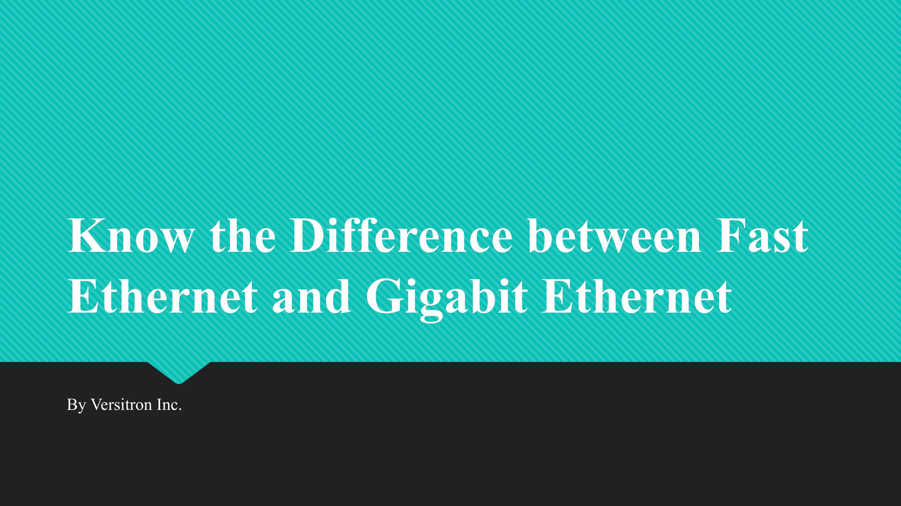 Know the Difference between Fast Ethernet and Gigabit Ethernet by Versitron Inc. - Issuu