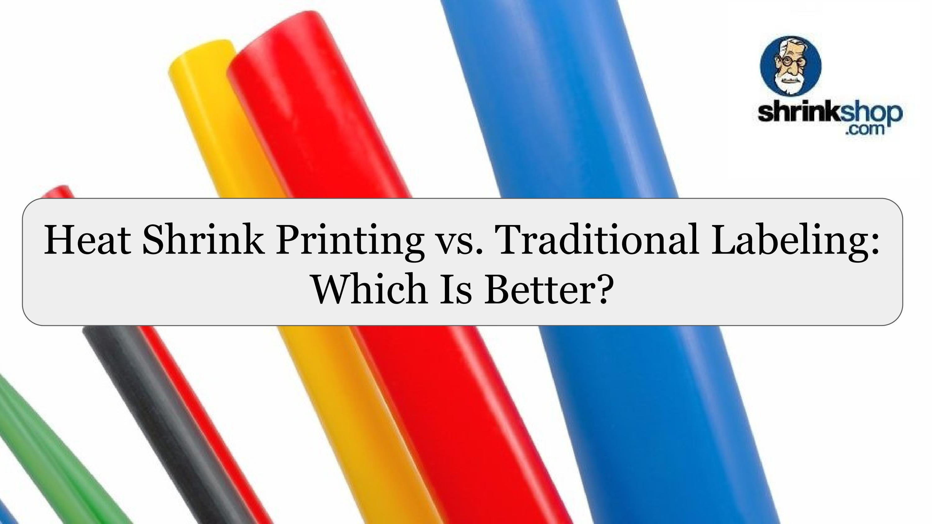 Heat Shrink Printing vs. Traditional Labeling: Which Is Better? by shrinkshop - Issuu