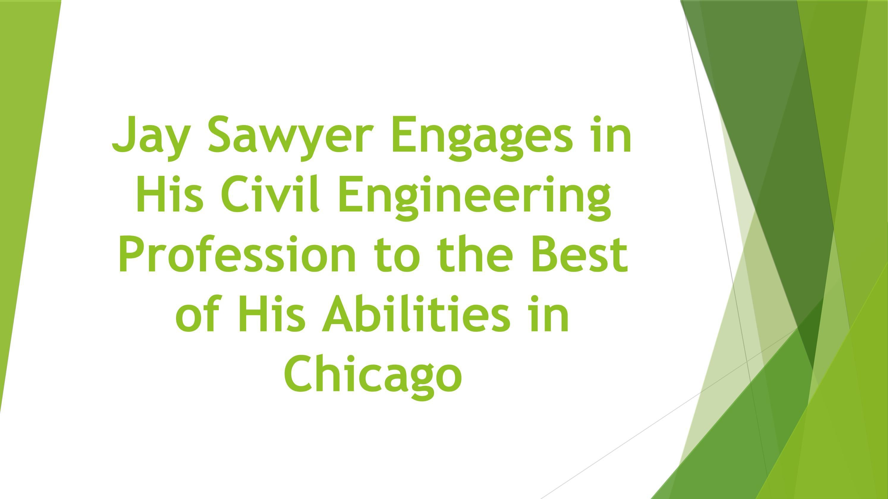 Jay Sawyer Engages in His Civil Engineering Profession to the Best of ...