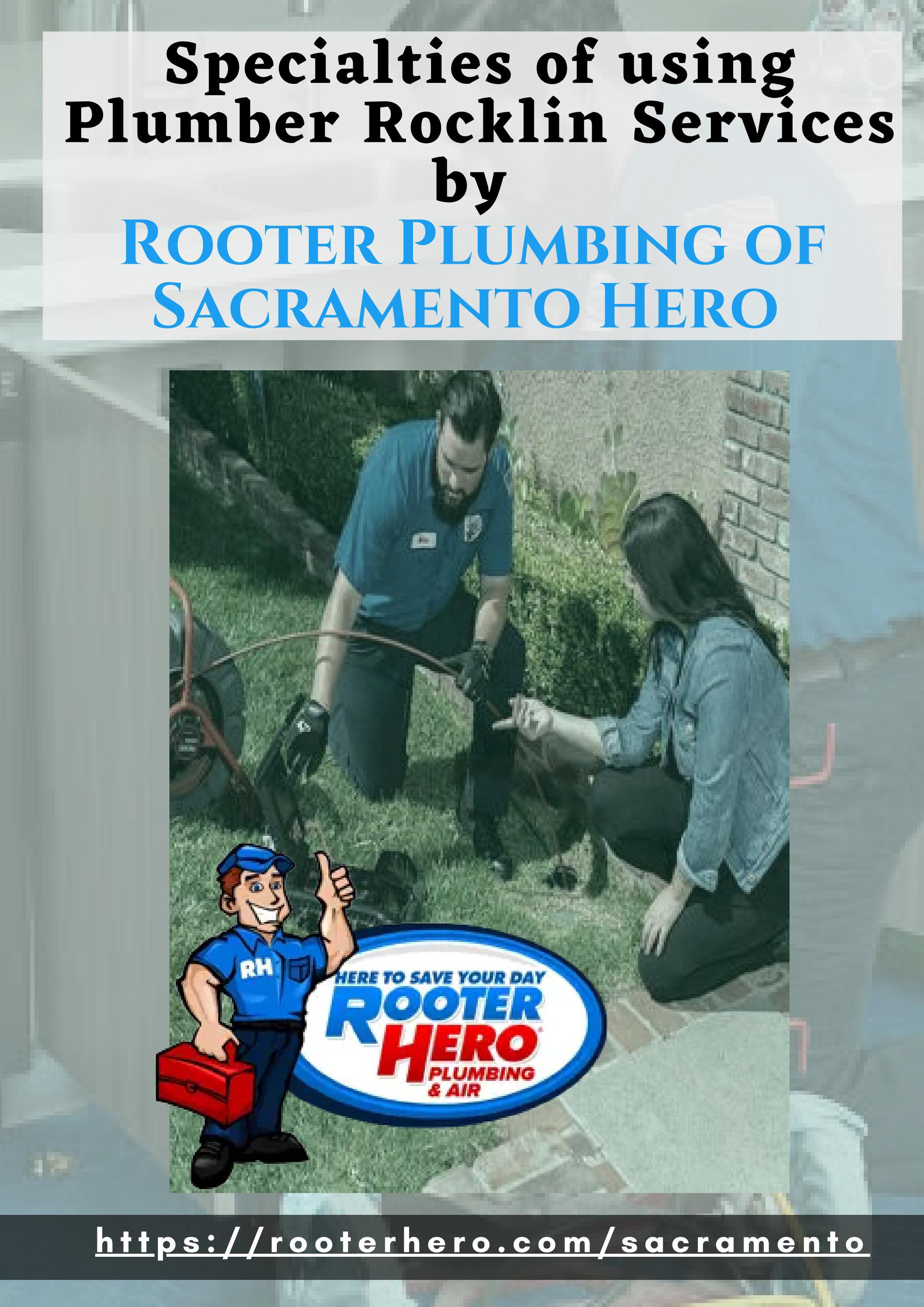 Specialties of using Plumber Rocklin Services by Rooter Hero Plumbing ...