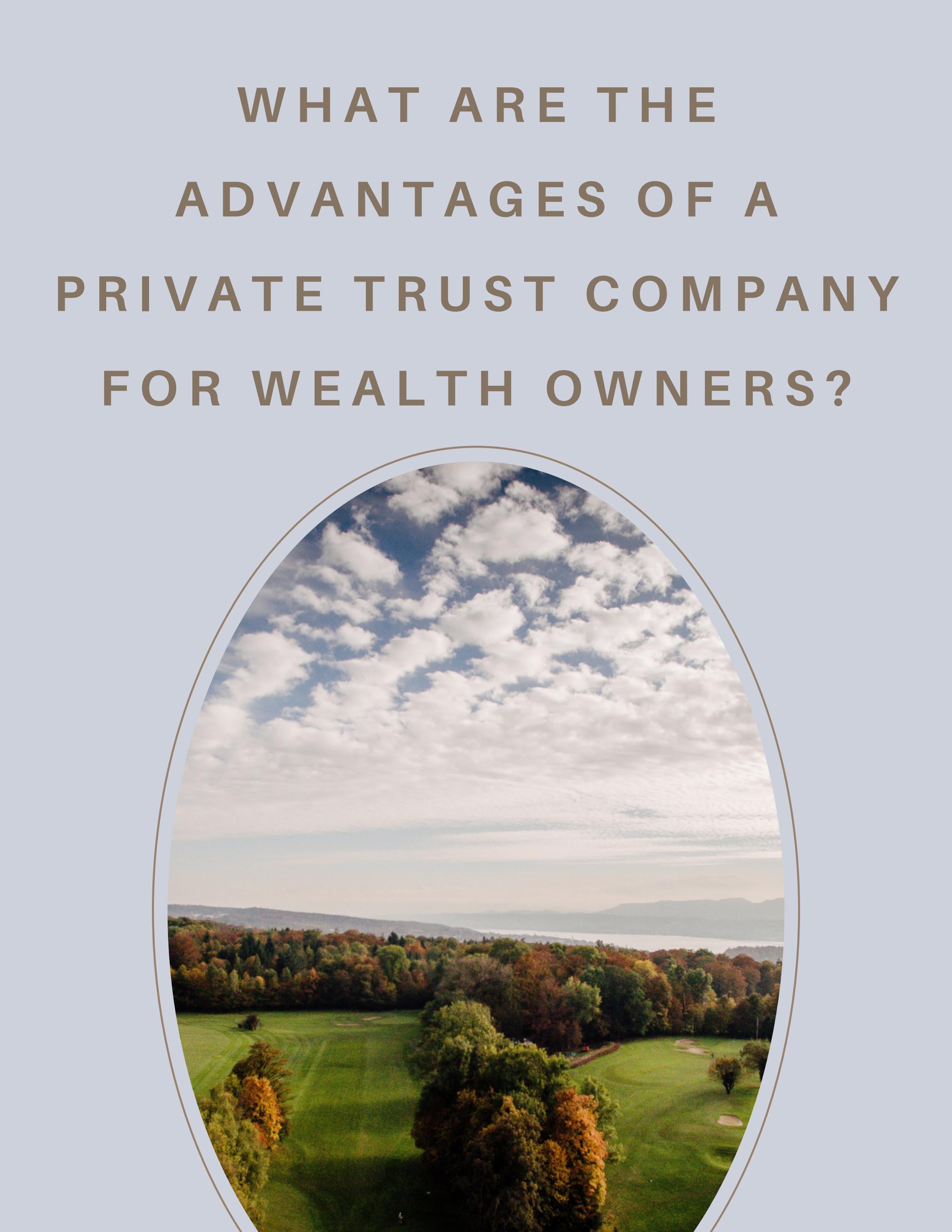 What are the advantages of a private trust company for wealth owners ...