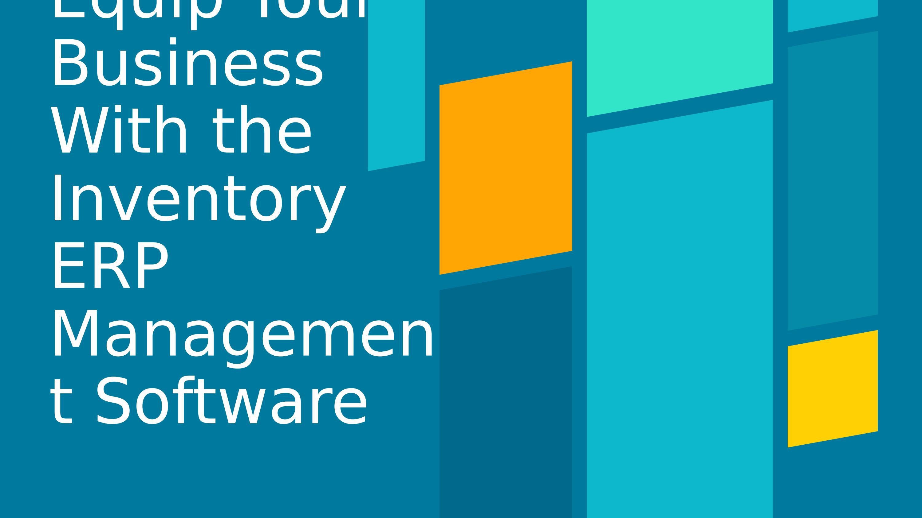 Equip Your Business With the Inventory ERP Management Software by ...