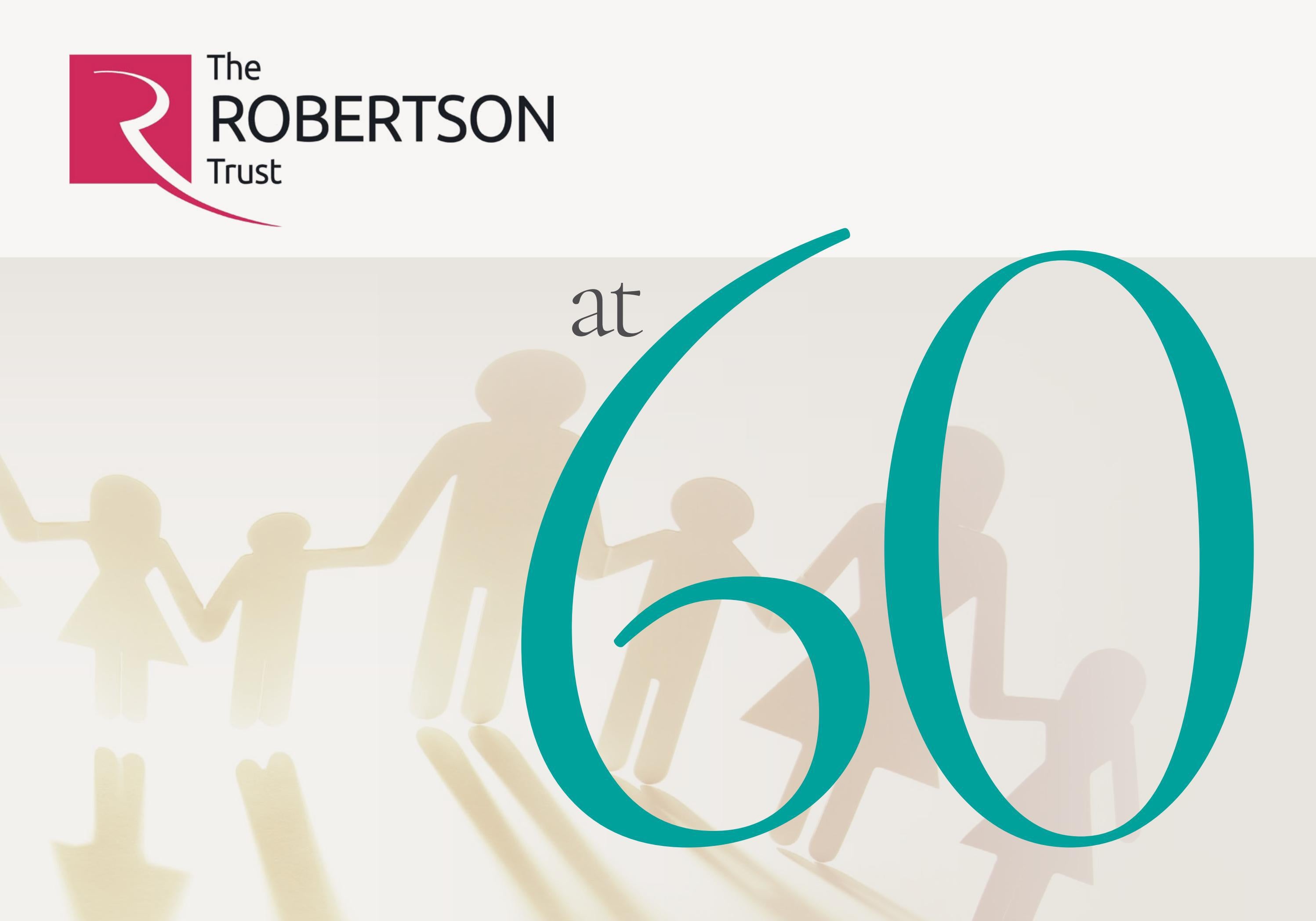 The Robertson Trust at 60 by The Robertson Trust - Issuu