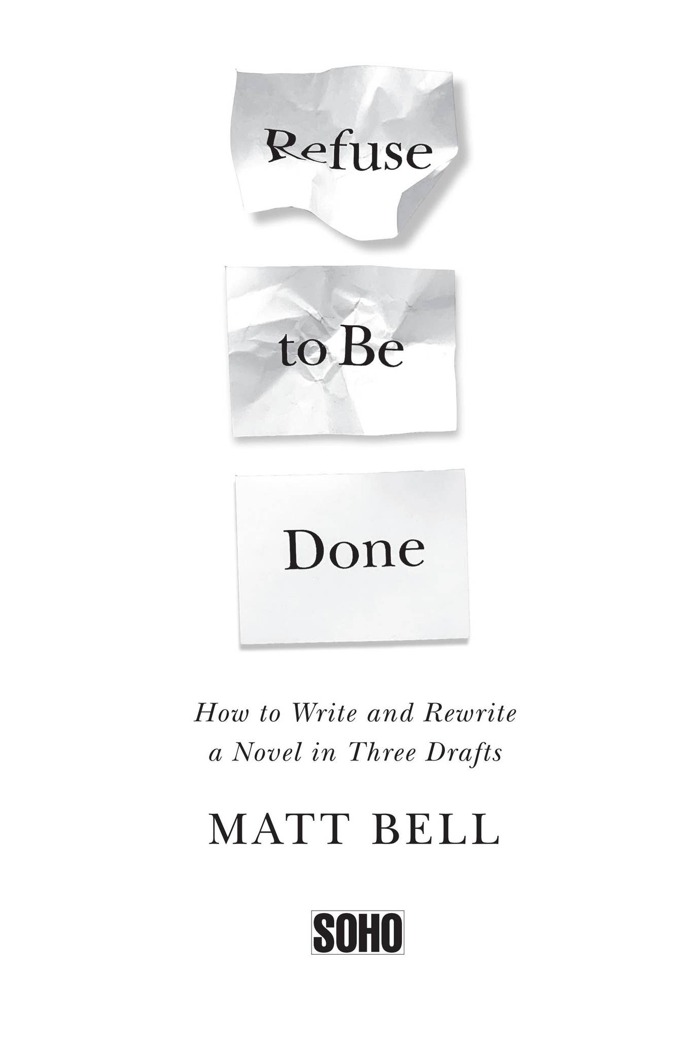 An excerpt from Matt Bell's ' Refuse to Be Done' by Soho Press - Issuu