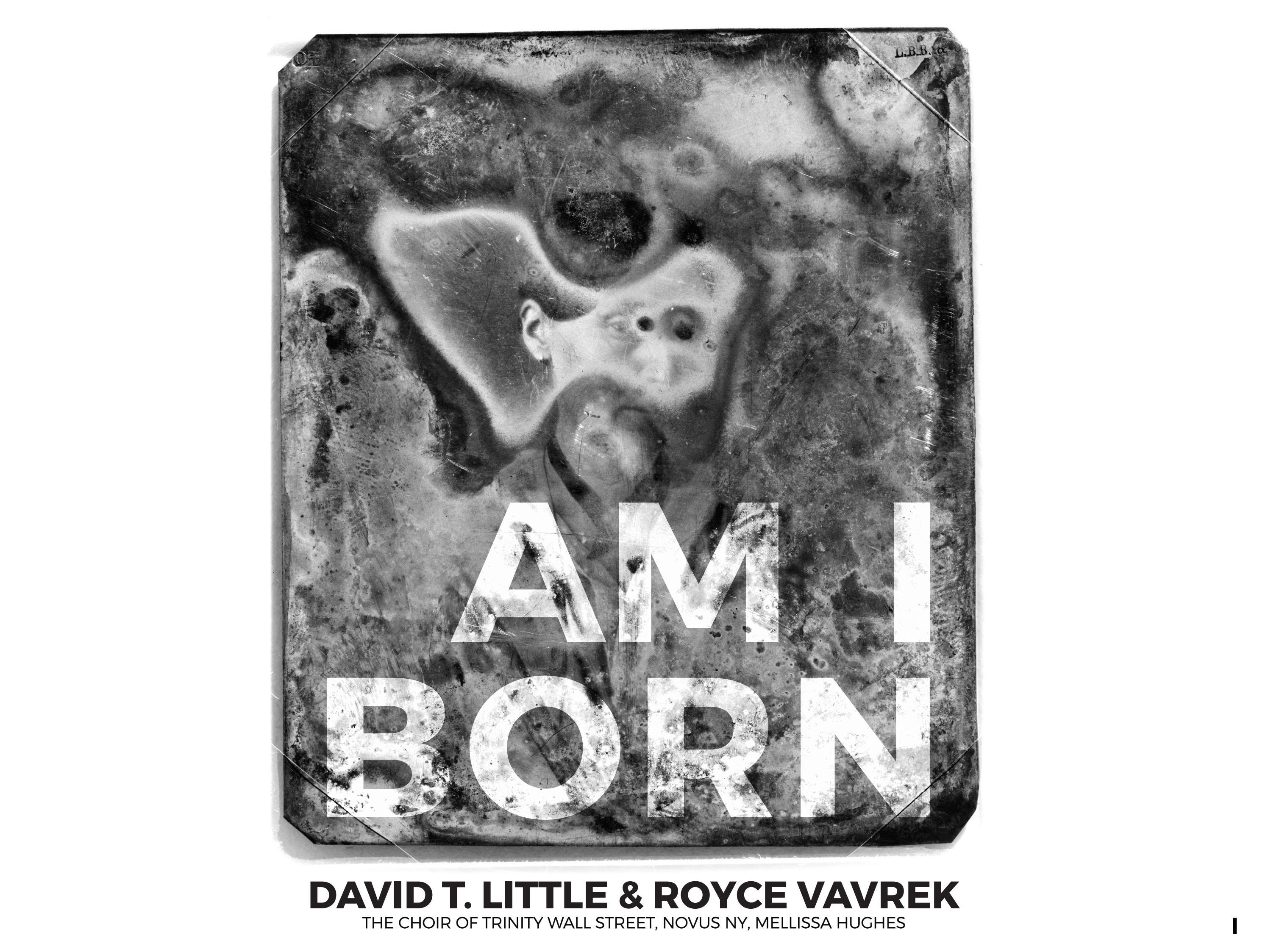 DAVID T. LITTLE: AM I BORN by Louis Levitt - Issuu