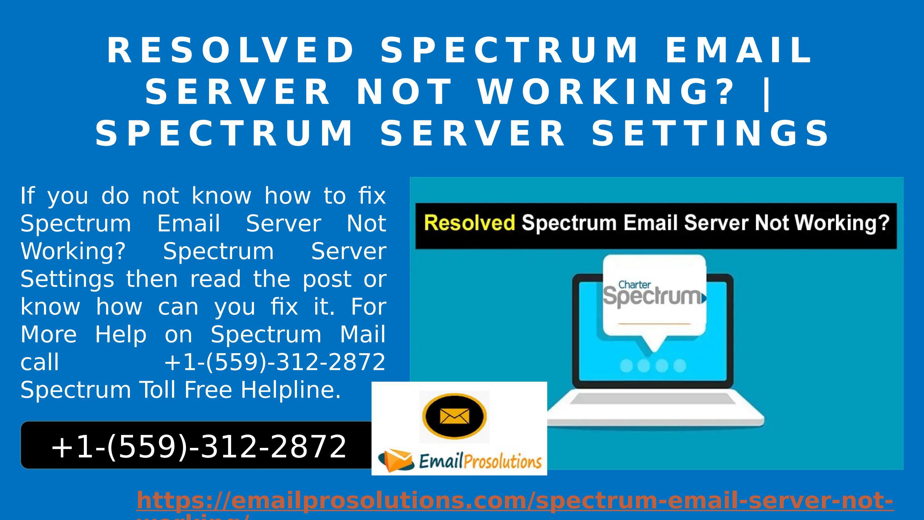Resolved Spectrum Email Server Not Working? | Call +1-(559)-312-2872 ...