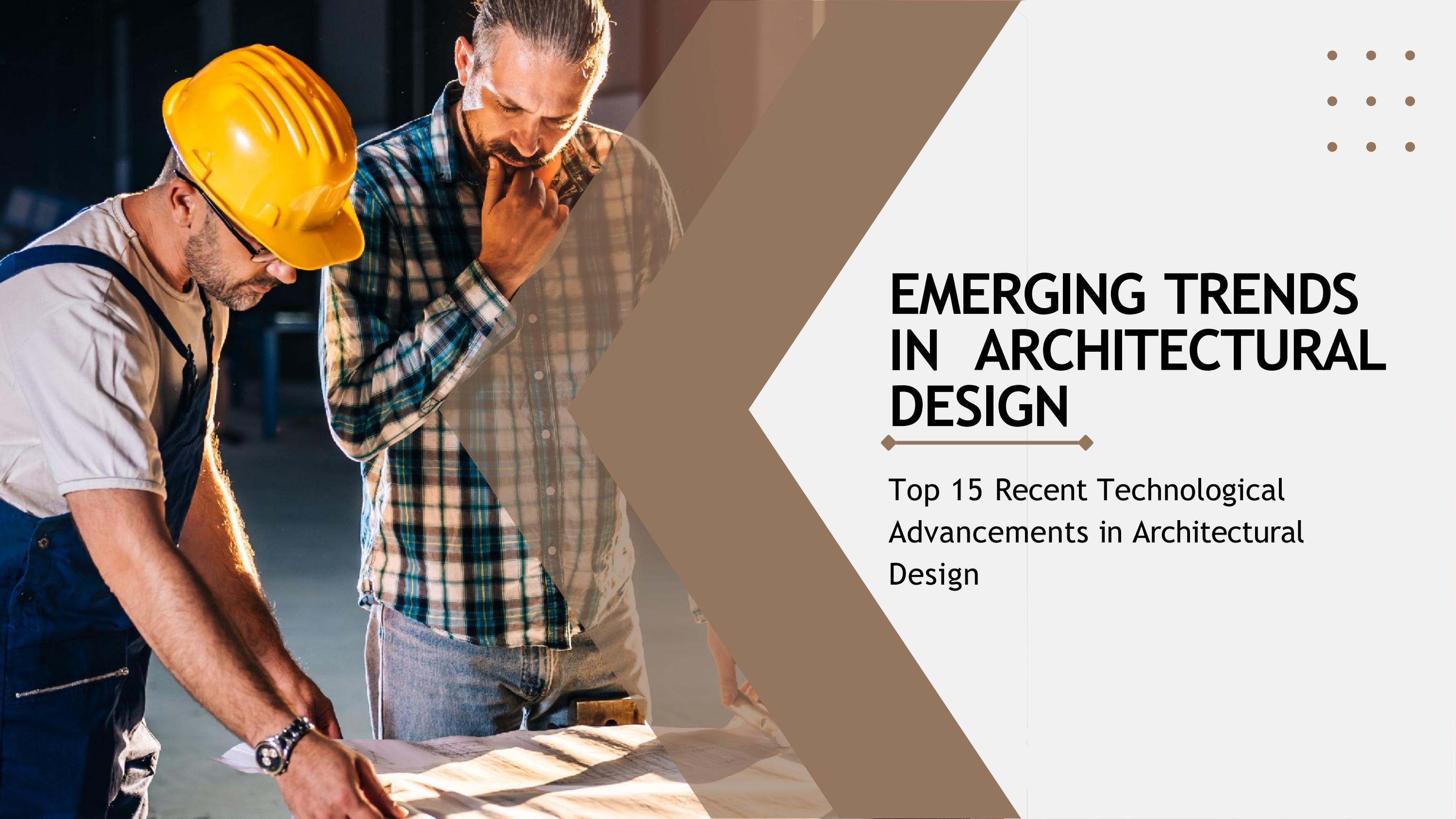 15 Recent Technological Advancements in Architectural Design by Tejjy ...