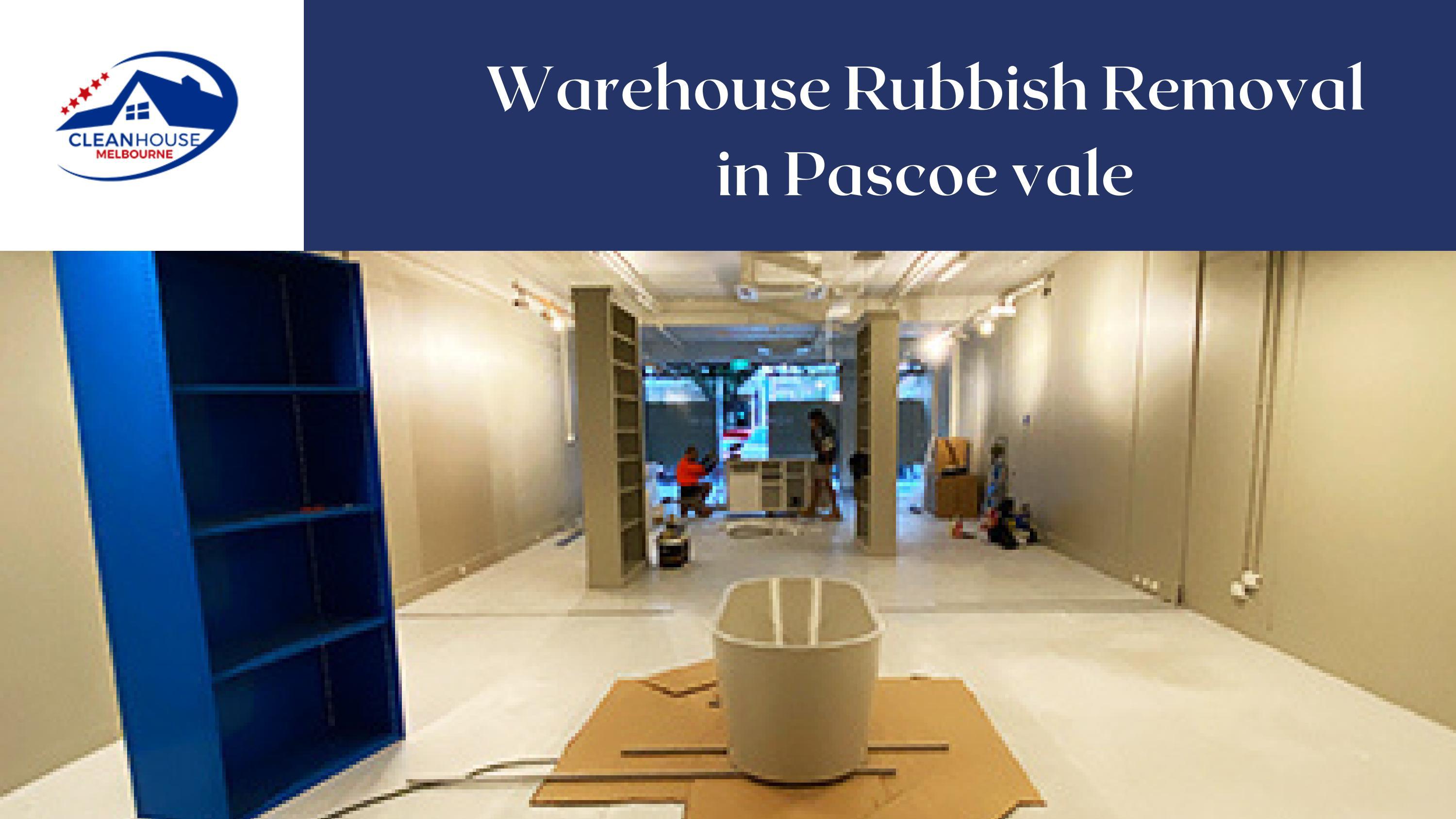 Warehouse Rubbish Removal in Pascoe vale by Clean house Melbourne - Issuu