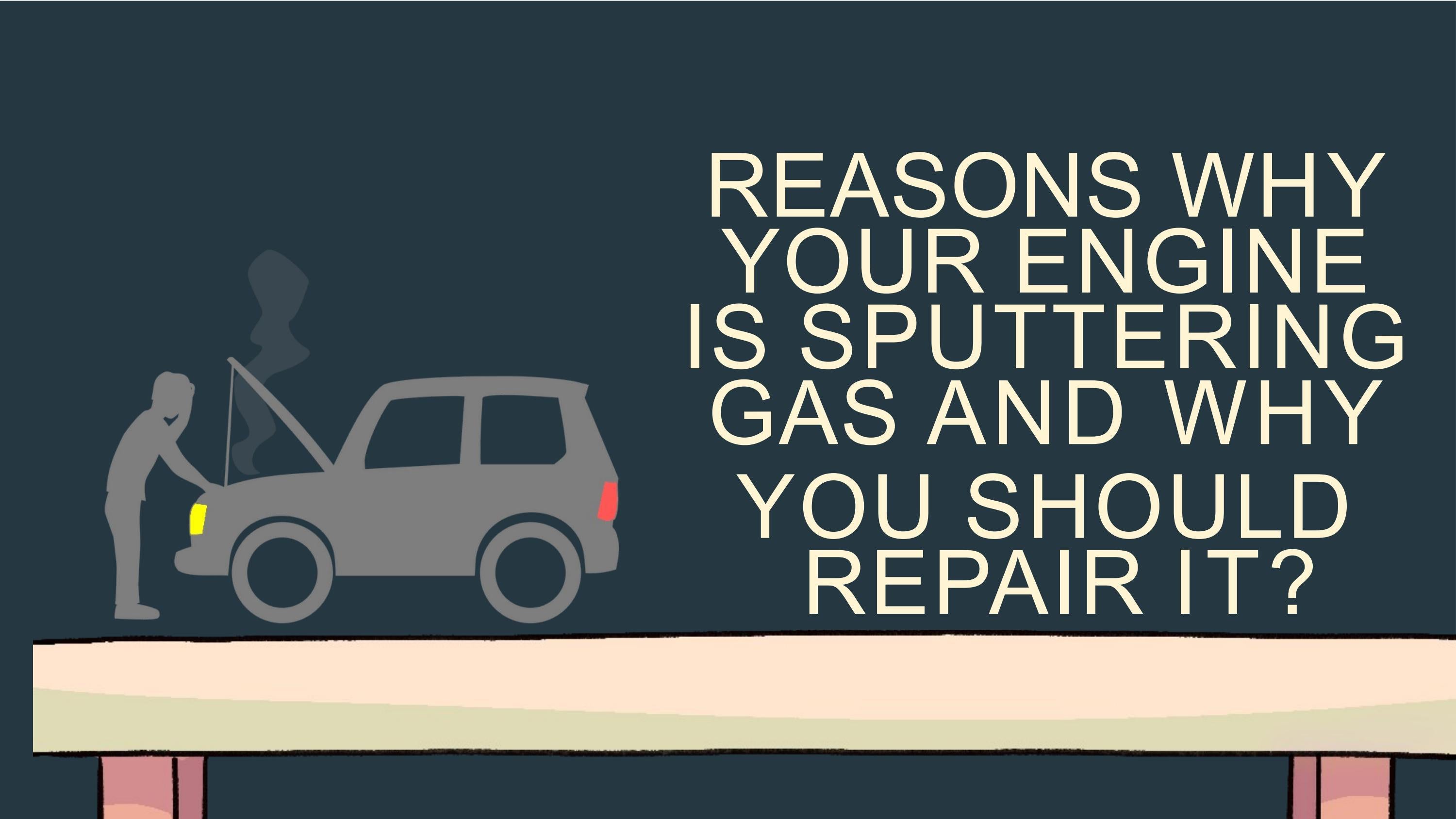 REASONS WHY YOUR ENGINE IS SPUTTERING GAS AND WHY YOU SHOULD REPAIR IT ...