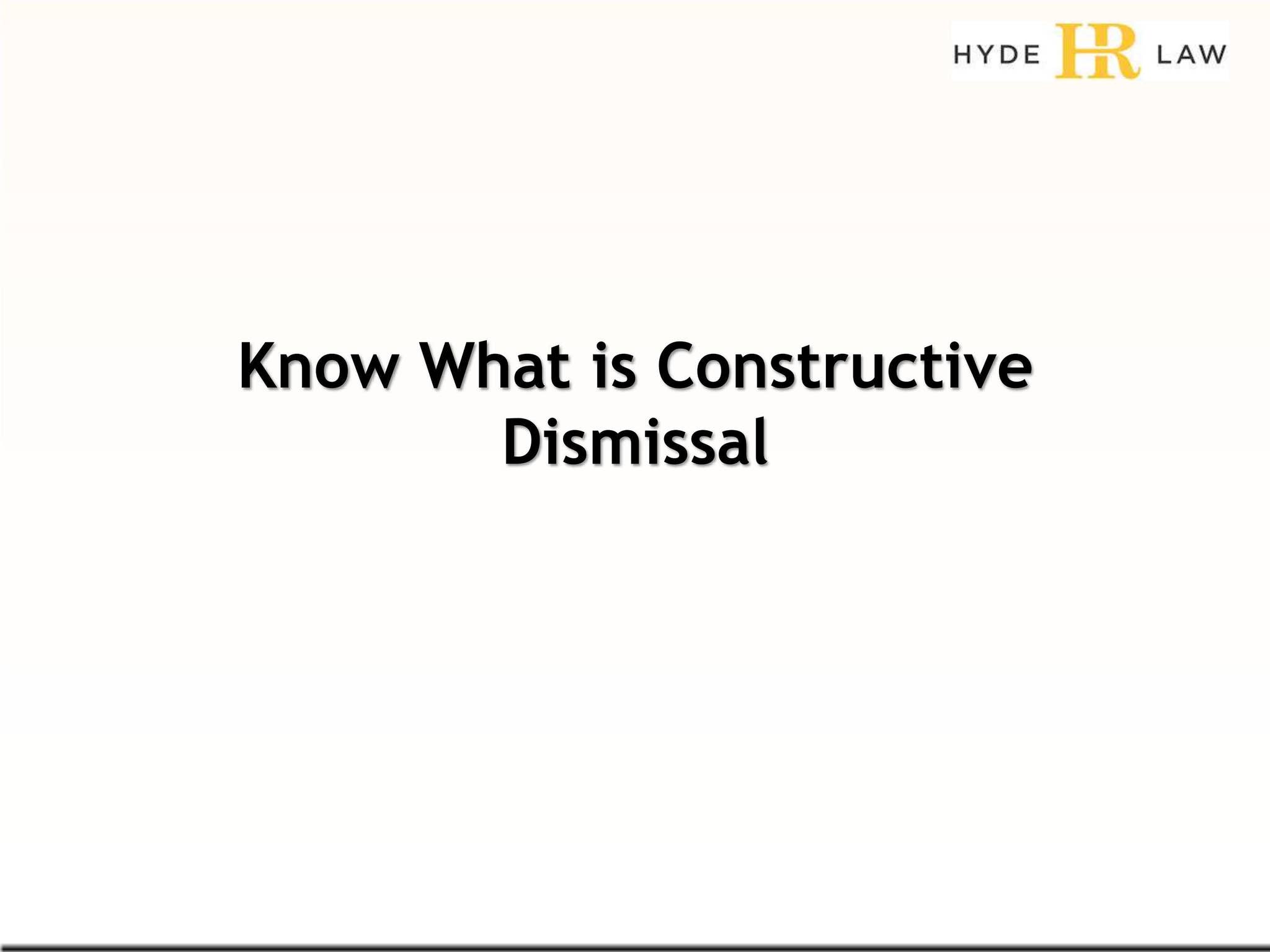 Know What is Constructive Dismissal by Hyde HR Law - Issuu