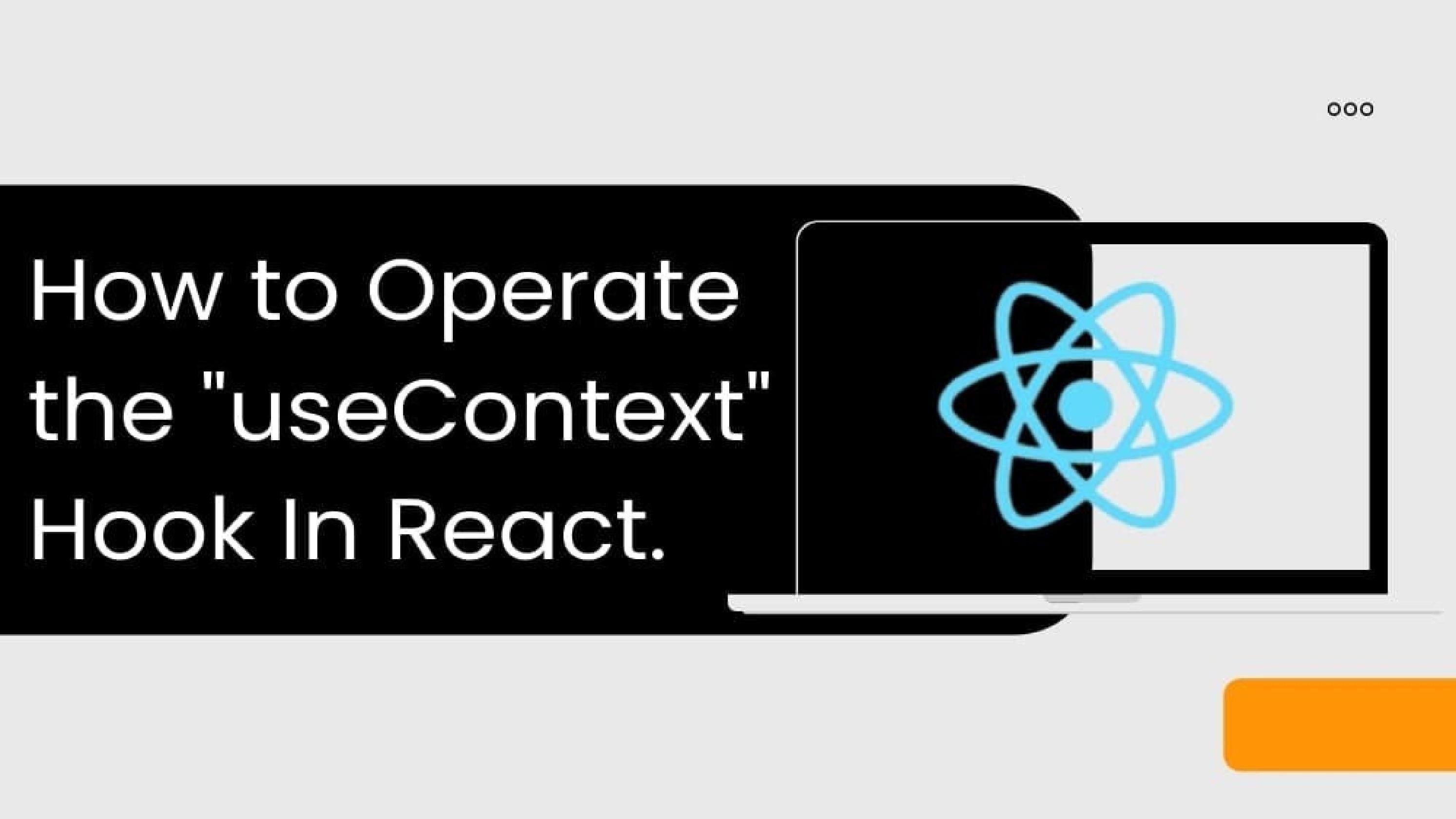 How to Operate the “useContext” Hook In React by bosctechlabs - Issuu