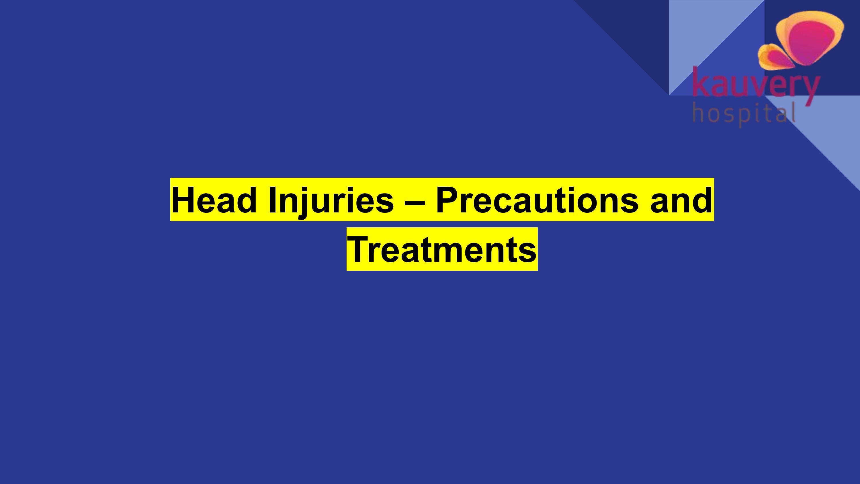 Head Injuries – Precautions and Treatments by Kauvery Hospital - Issuu