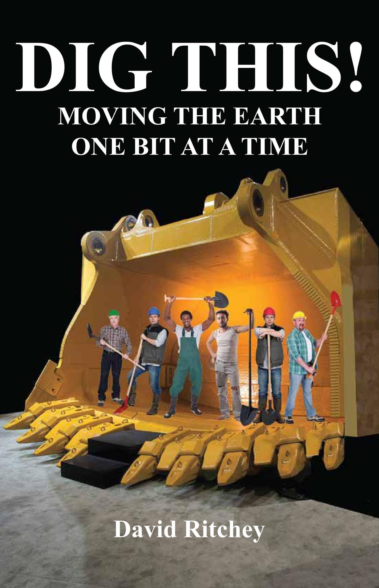 Dig This! Moving the Earth One Bit at a Time by Headline Books / Zoom ...
