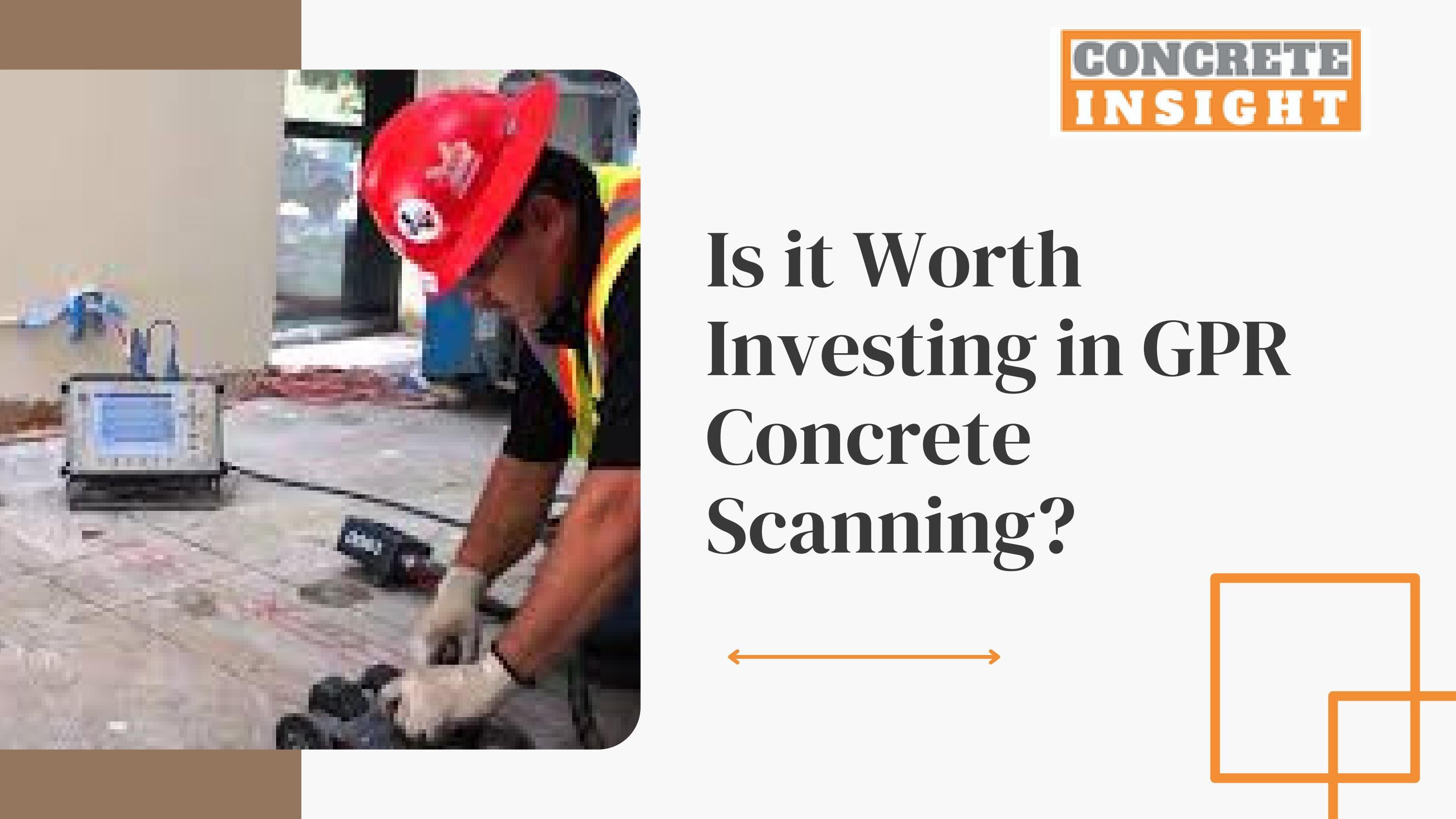 Is it Worth Investing in GPR Concrete Scanning? by Concrete Insight - Issuu
