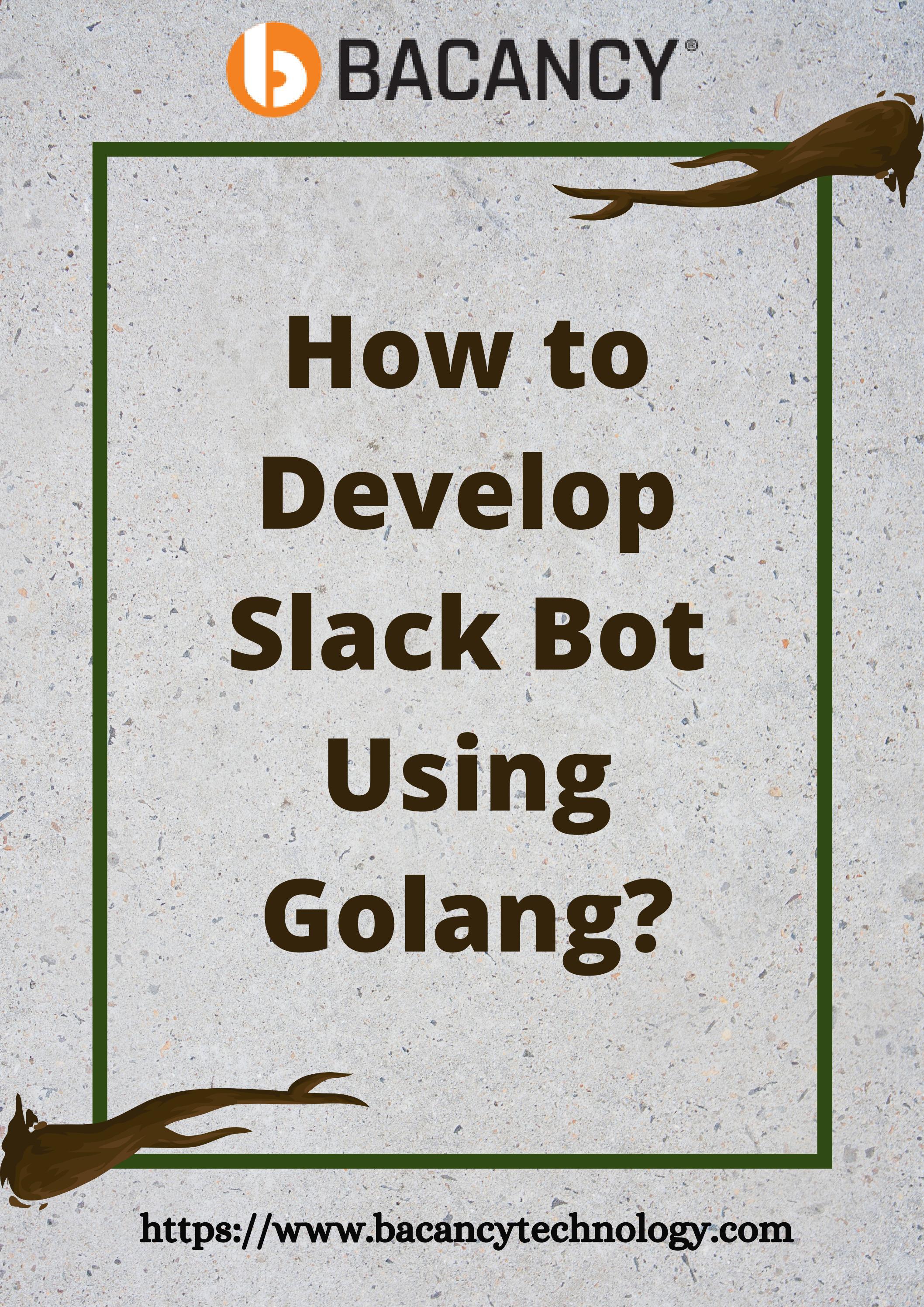 How to Develop Slack Bot Using Golang? by Bacancy Technology - Issuu