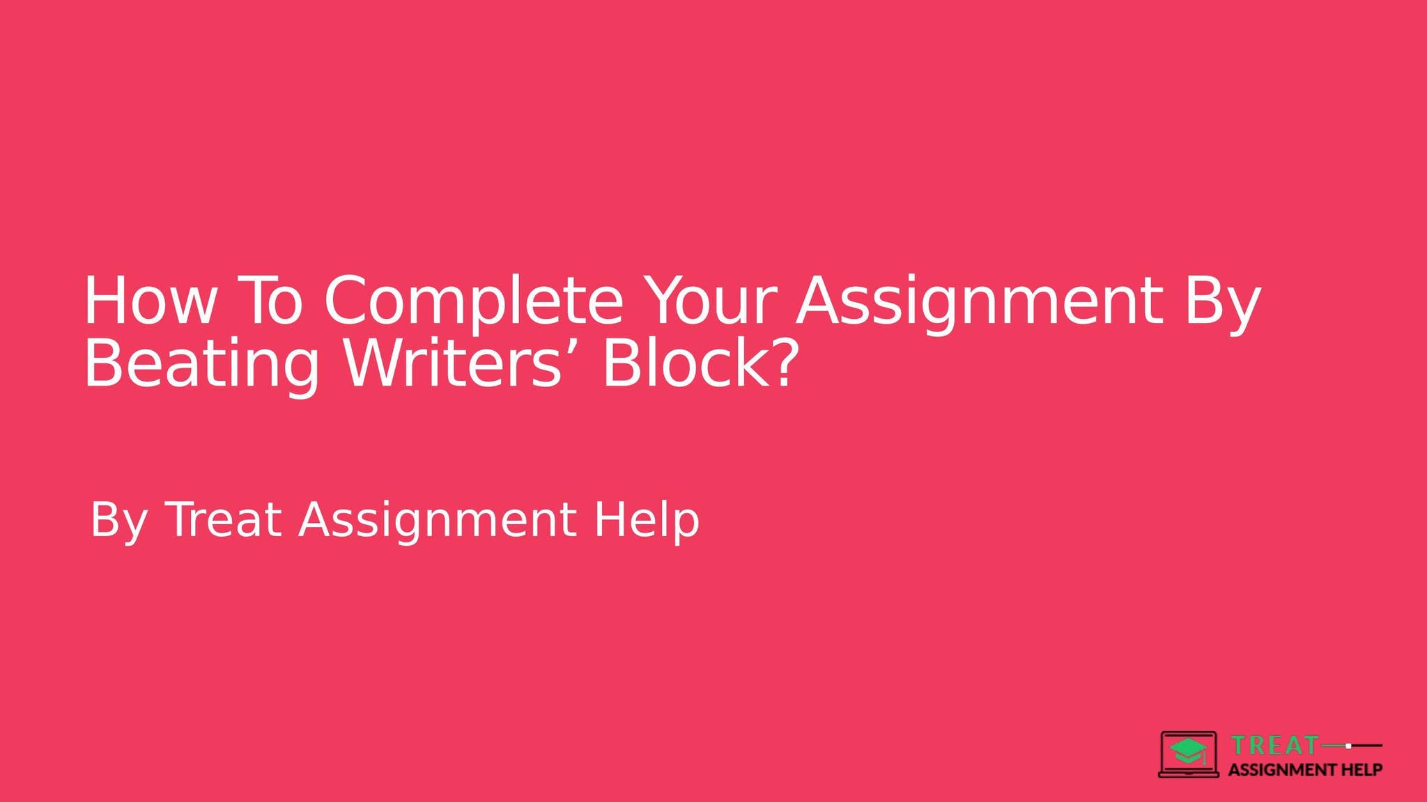 How To Complete Your Assignment By Beating Writers’ Block? by Treat ...