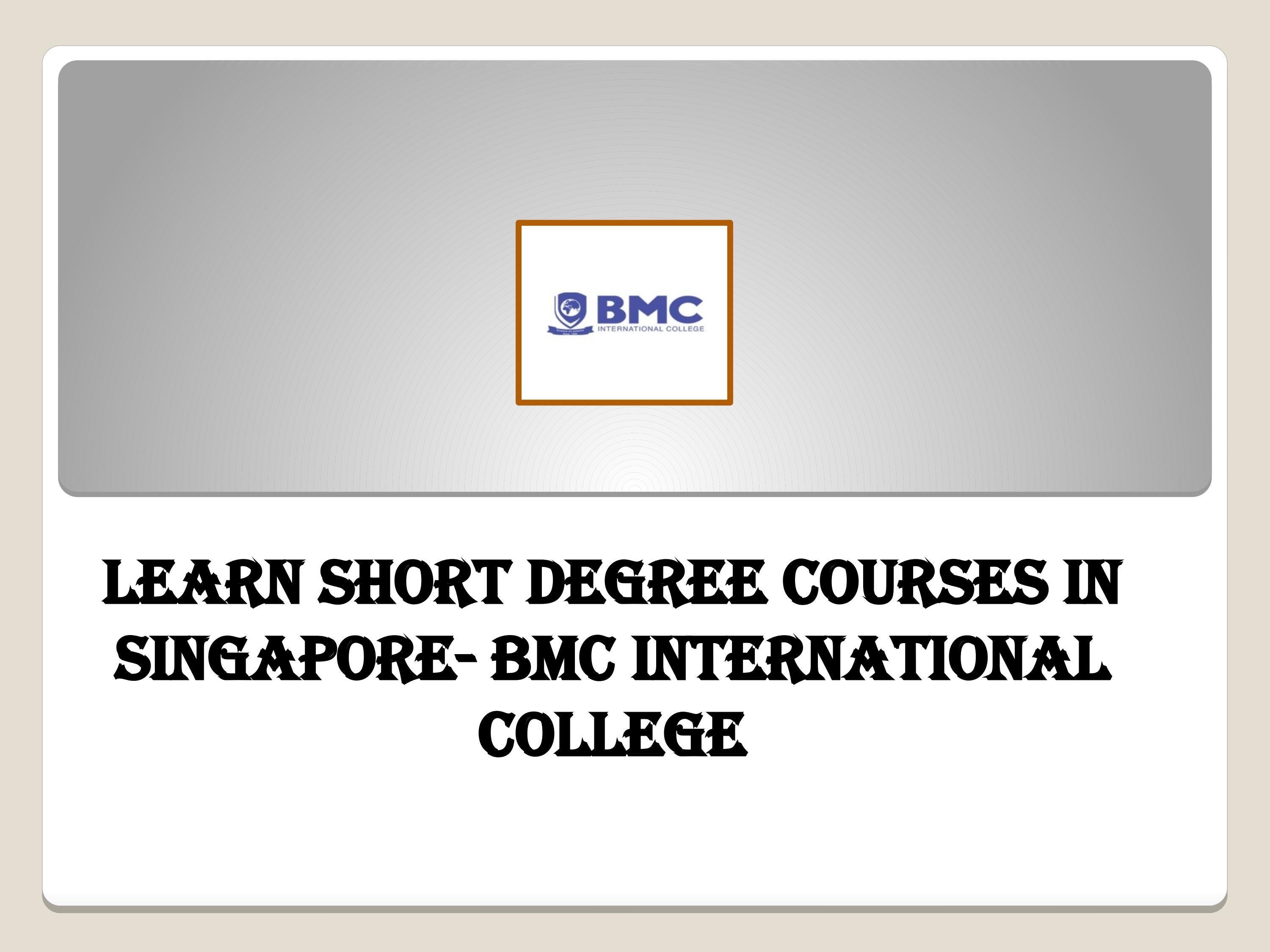 Learn Short Degree Courses in Singapore- BMC International College by ...