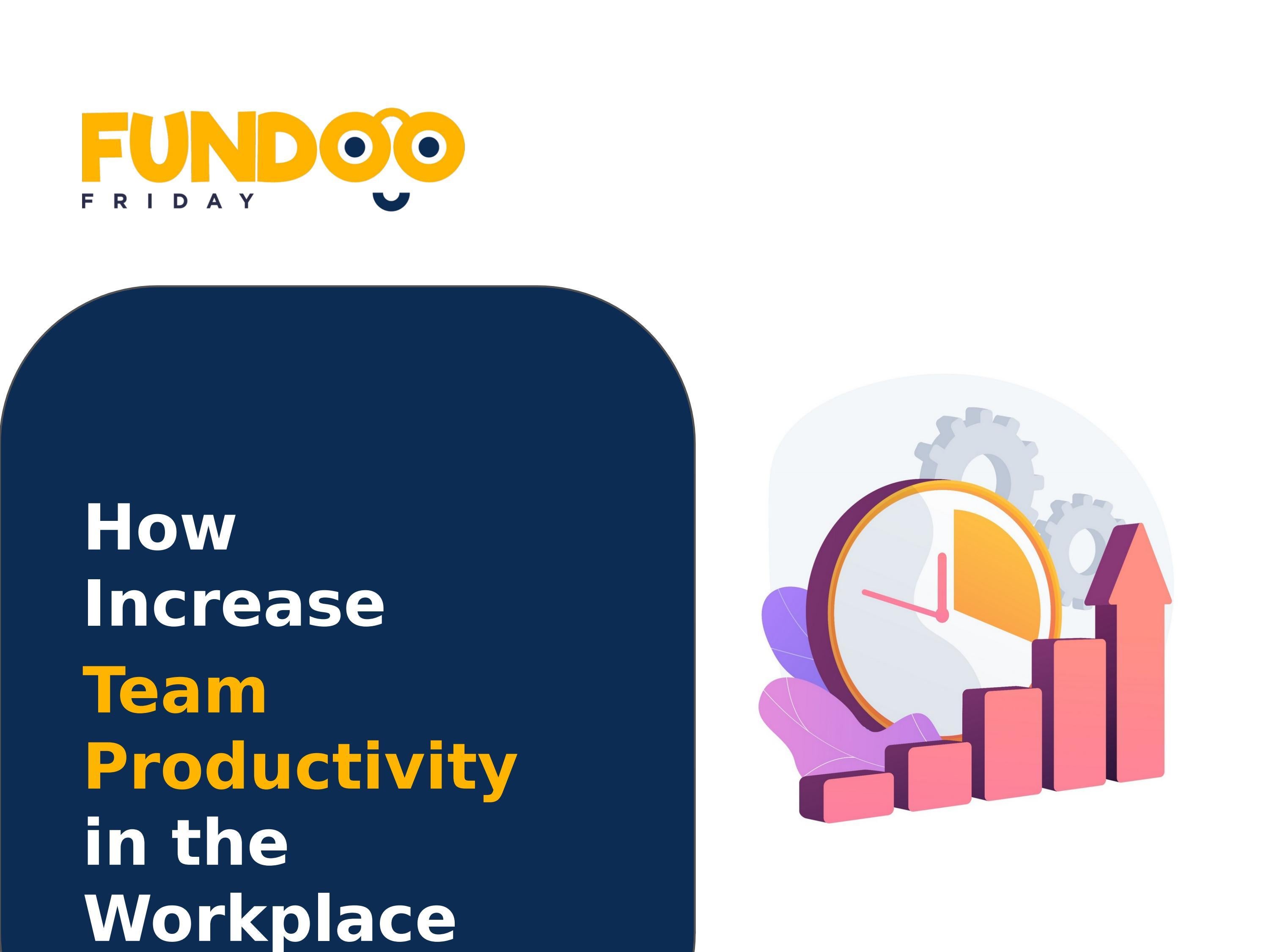 How to Increase Employee Productivity by Fundoo Friday - Issuu