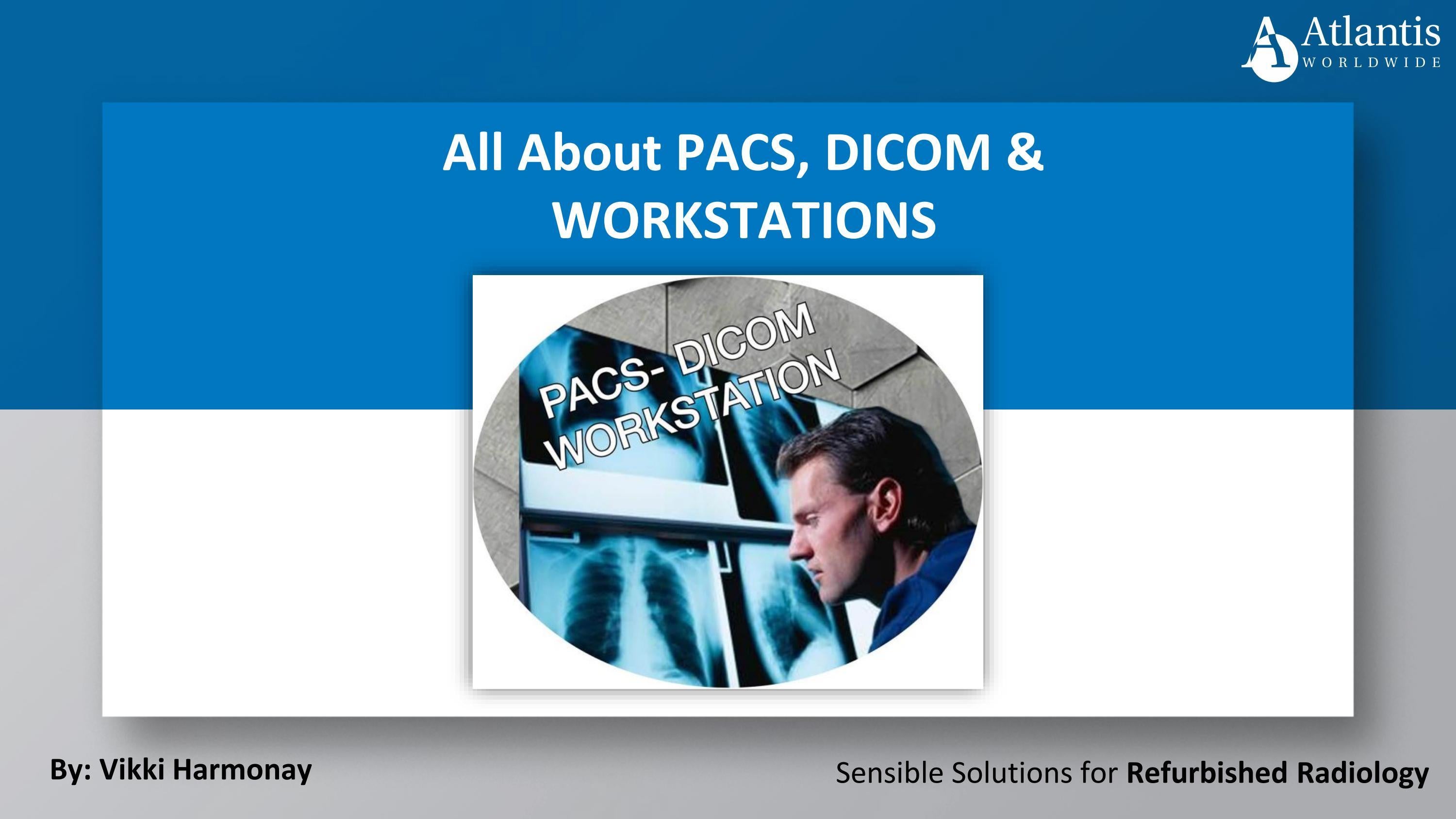 All About PACS, DICOM & WORKSTATIONS by Atlantis Worldwide LLC - Issuu