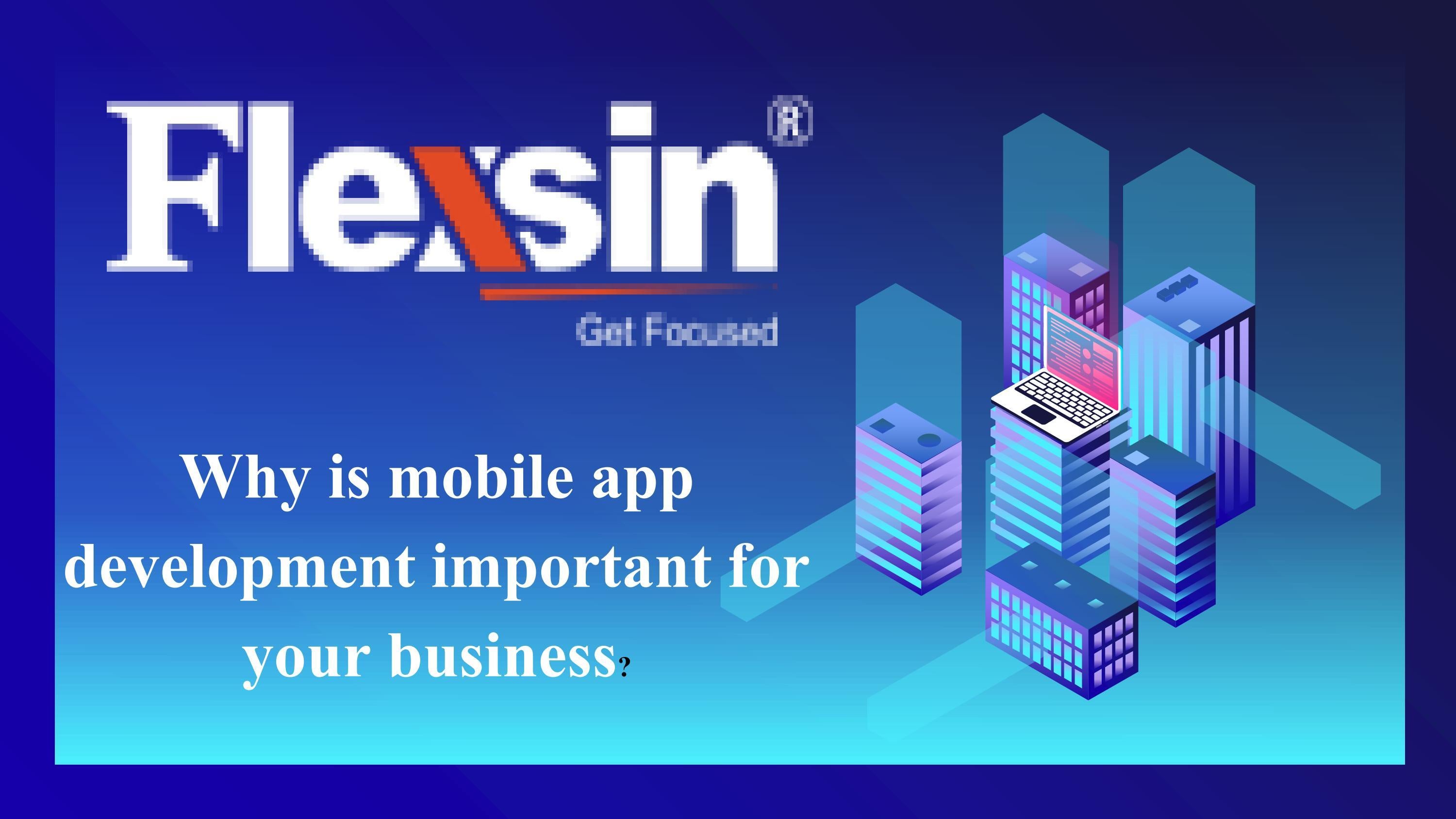Why is mobile app development important for your business? by Flexsin - Issuu