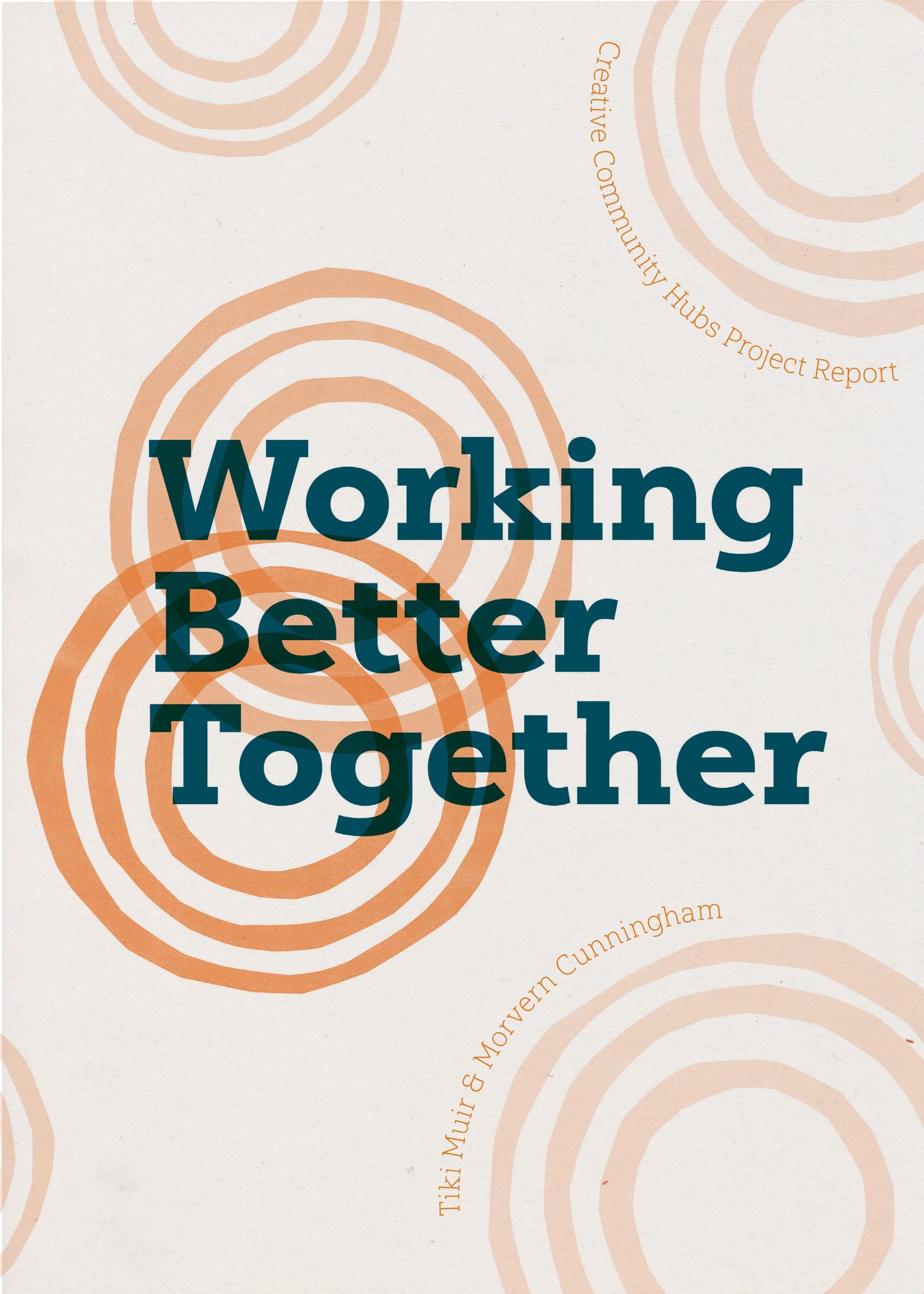 Working Better Together - Creative community Hubs Project Report by ...