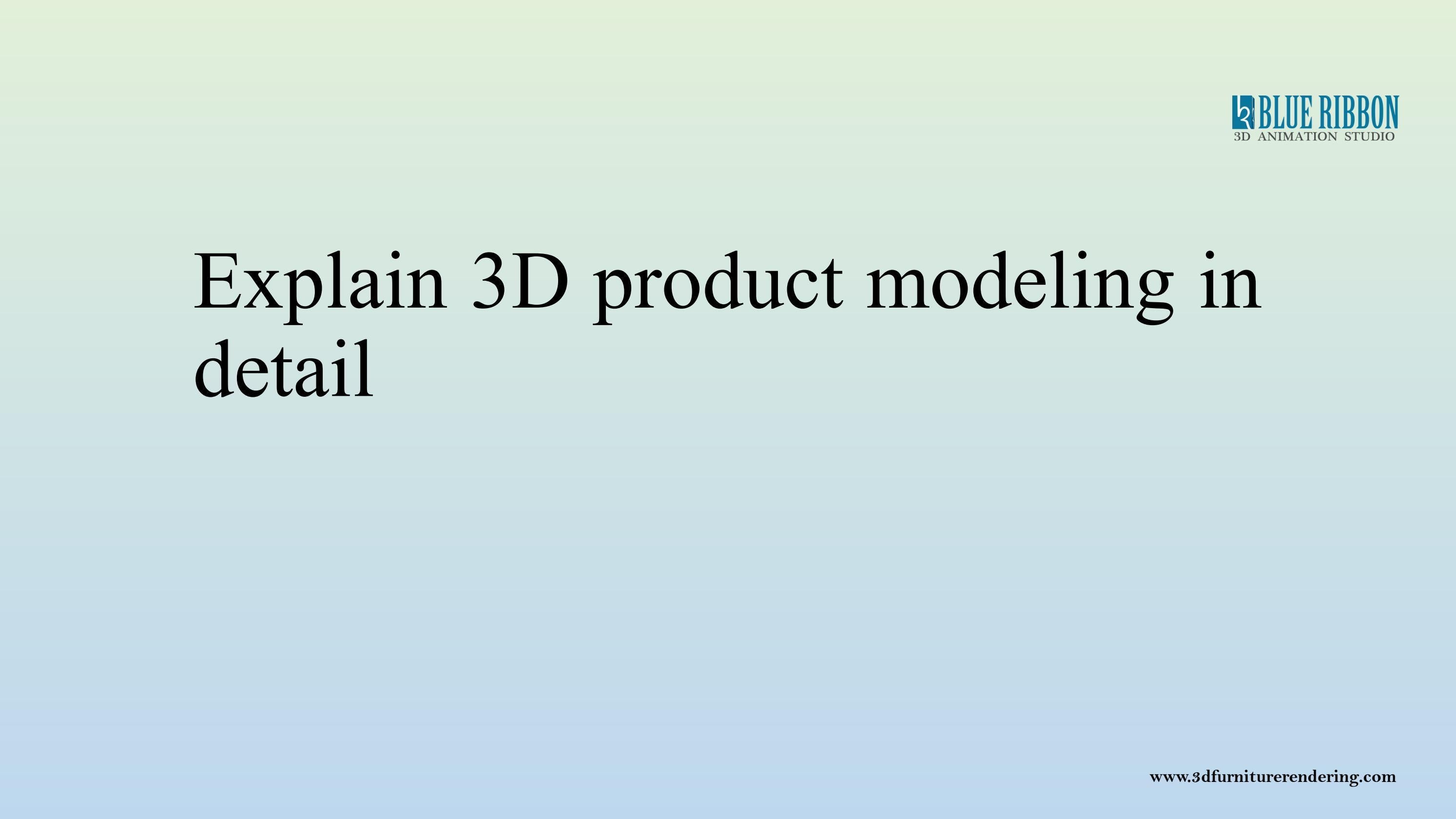 Explain 3D product modeling in detail by 3D Furniture Modeling Studio ...