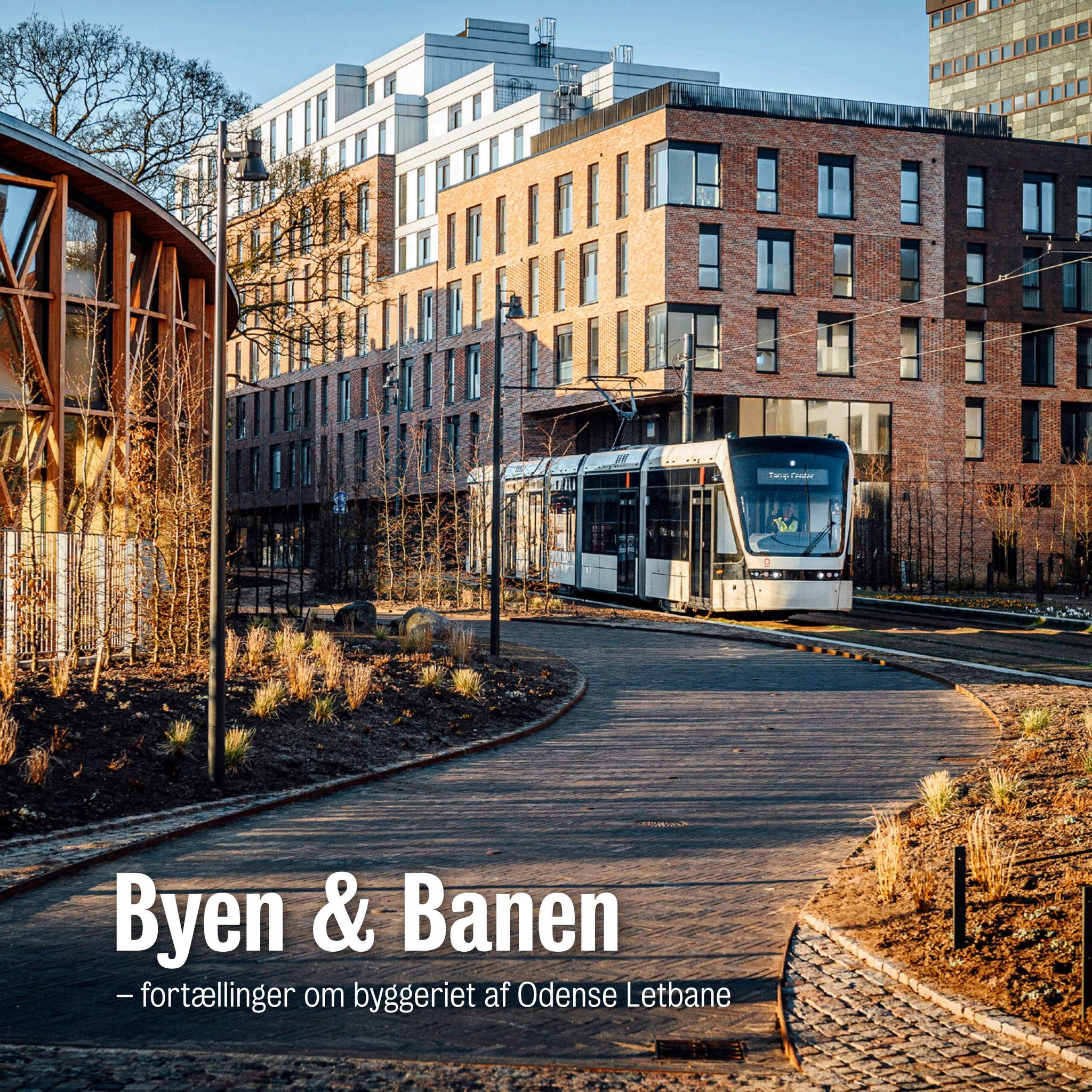 Byen & Banen: Fortællinger om byggeriet af Odense Letbane by Odense ...