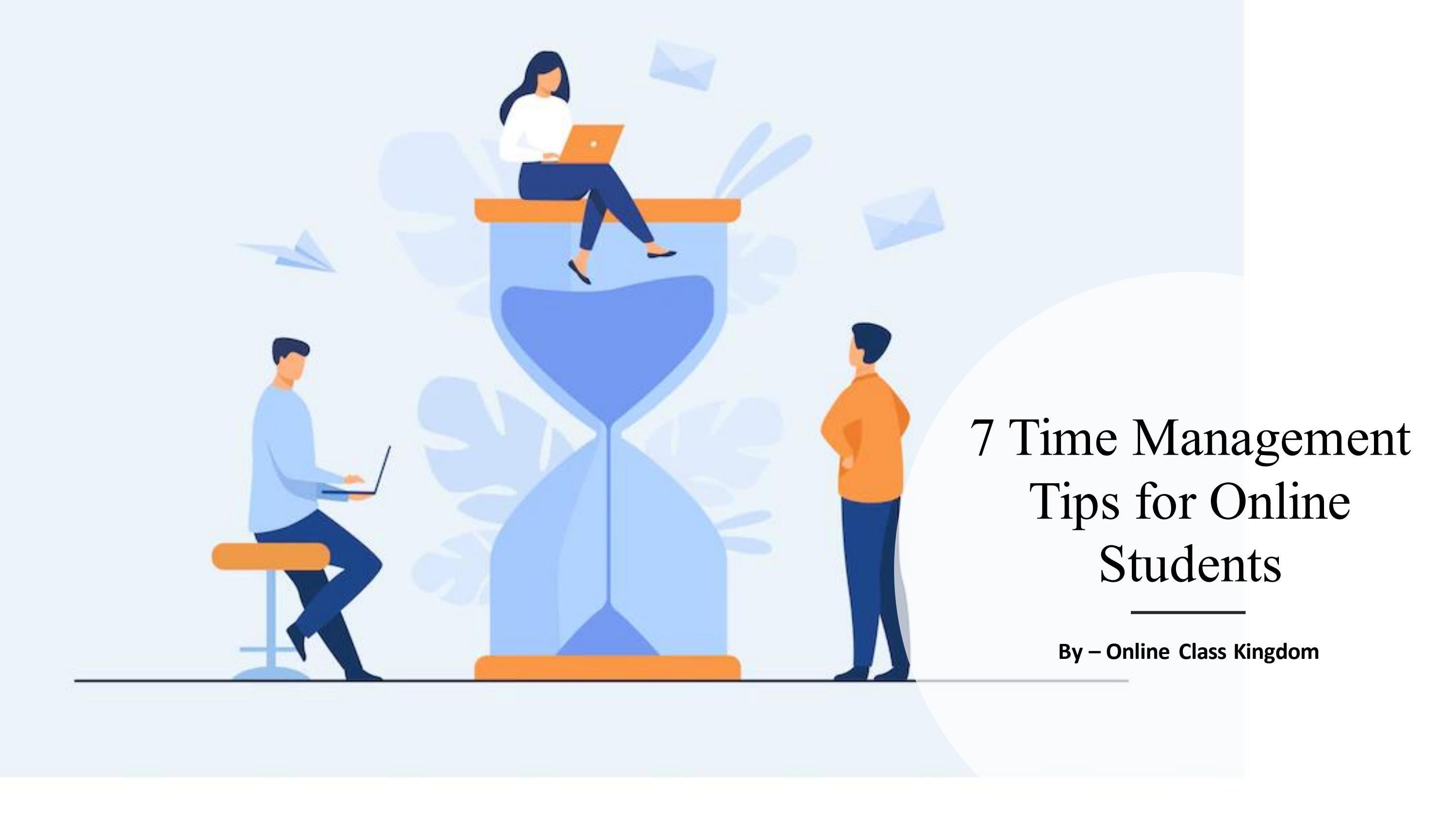 7 Time Management Tips For Online Students By Online Class Kingdom Issuu