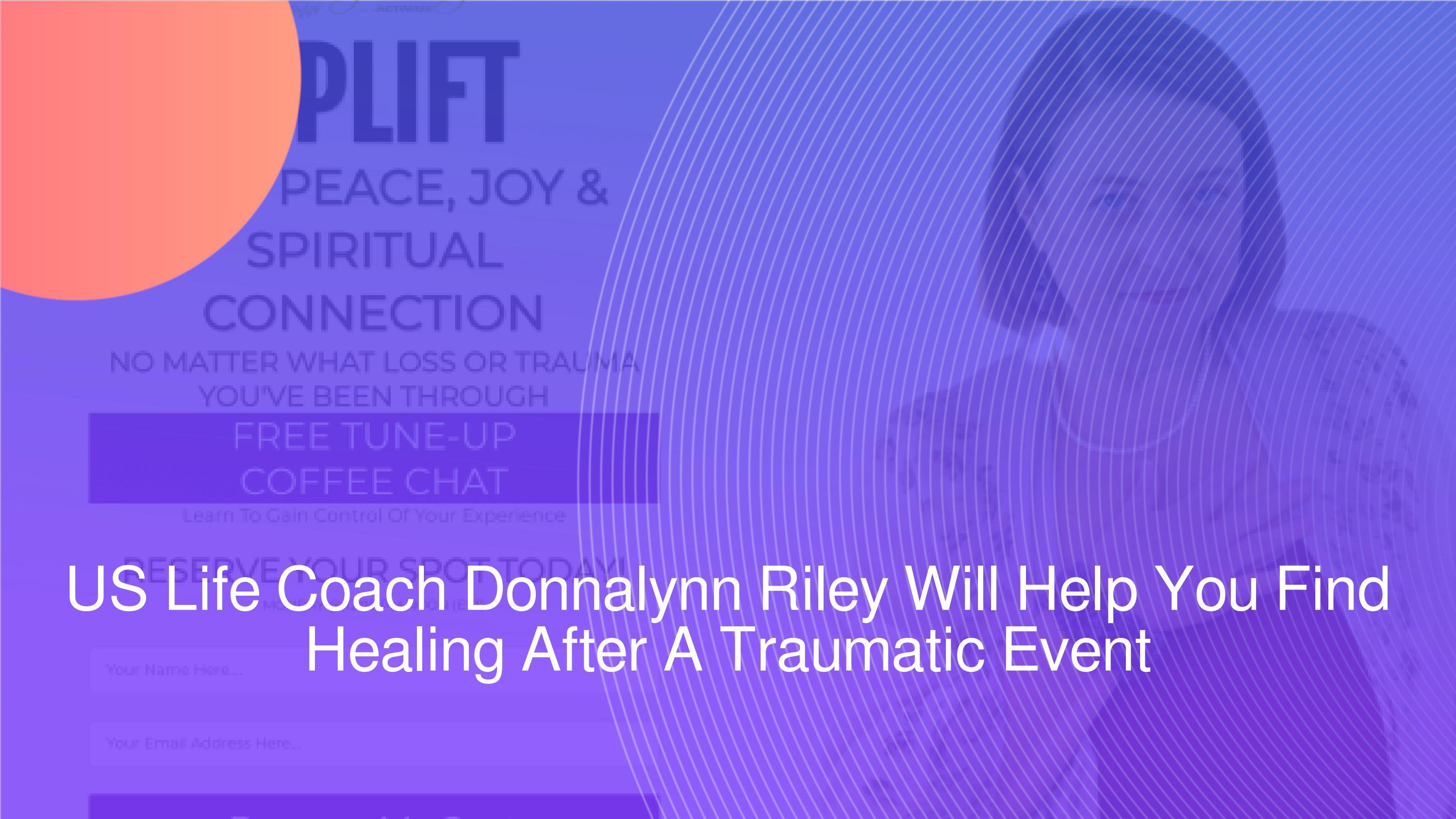 US Life Coach Donnalynn Riley Will Help You Find Healing After A ...