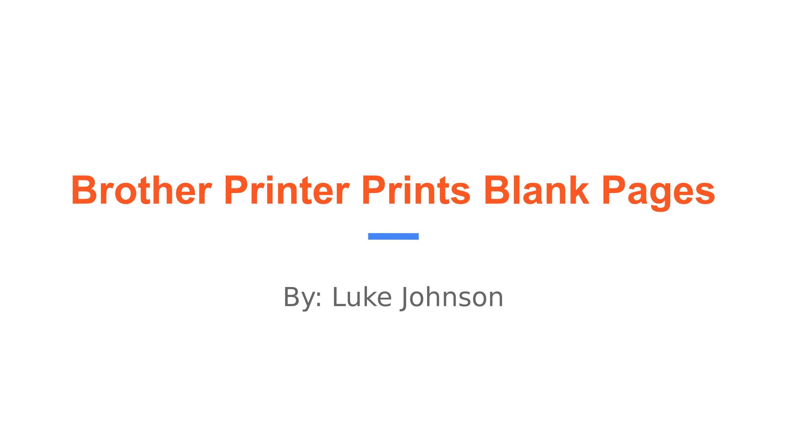 Brother Printer Prints Blank Pages Flexible Solution Of Any Problem