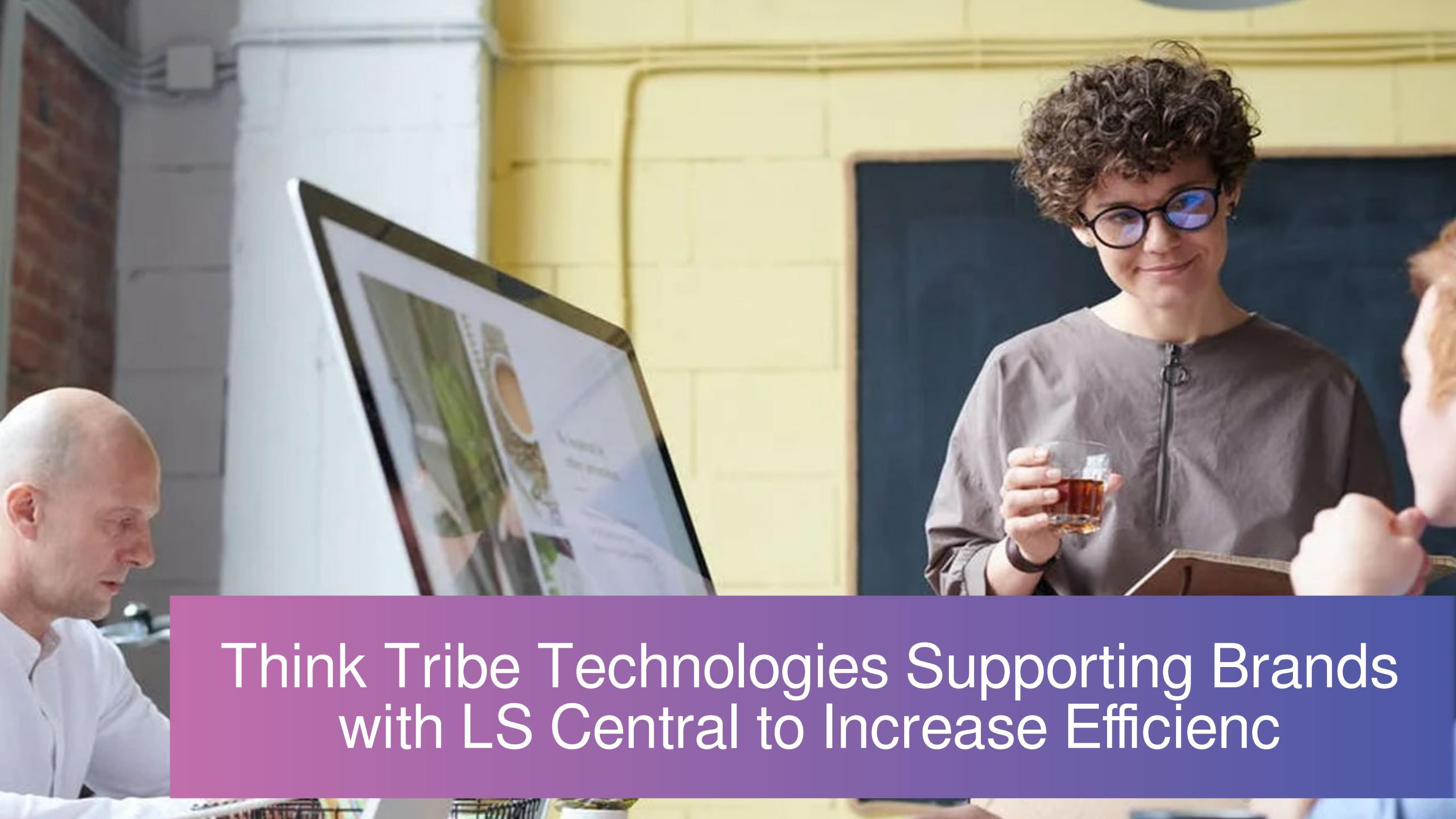 Think Tribe Technologies Supporting Brands with LS Central to Increase ...