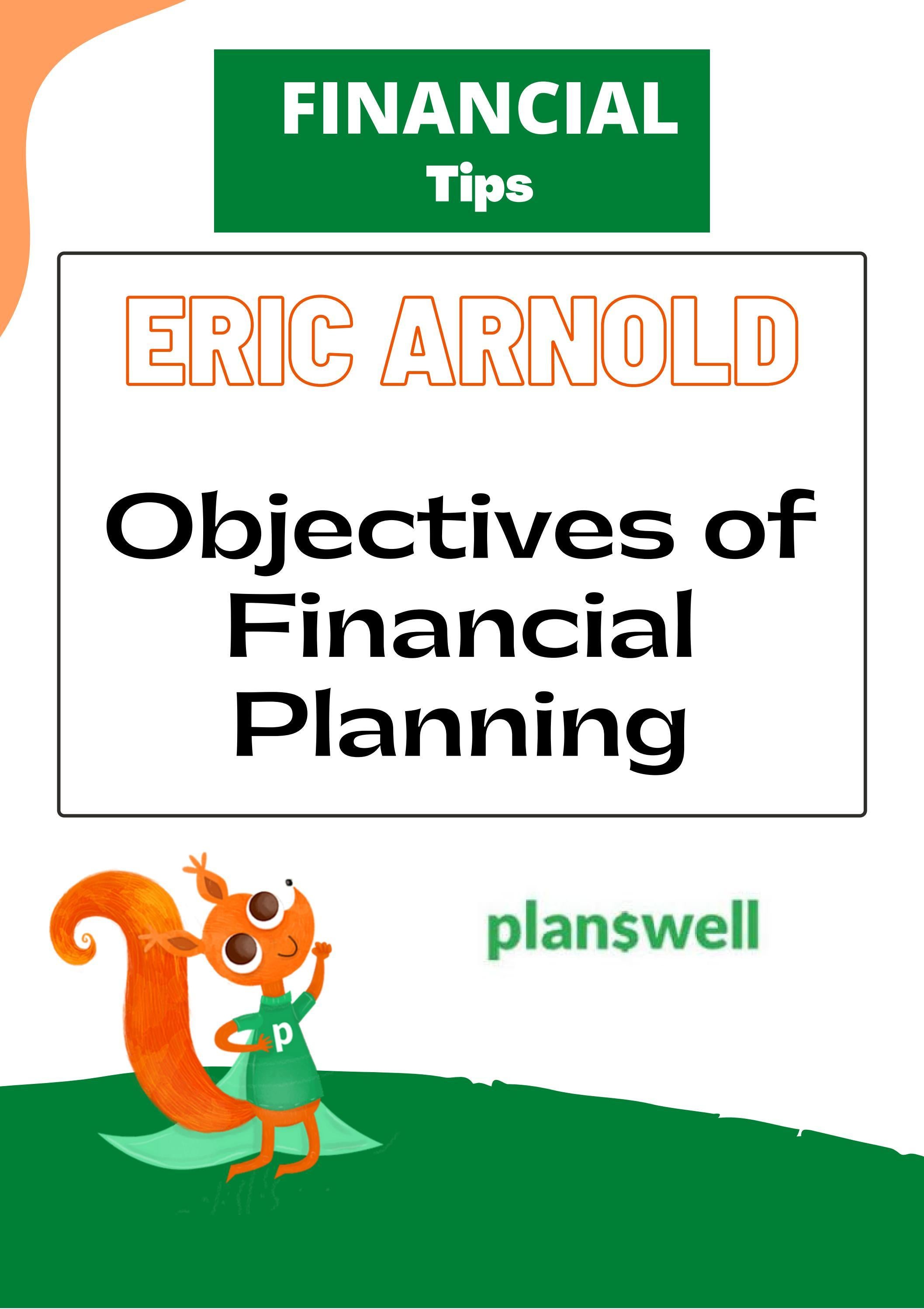 Eric Arnold - Objectives of Financial Planning by ericarnoldp - Issuu