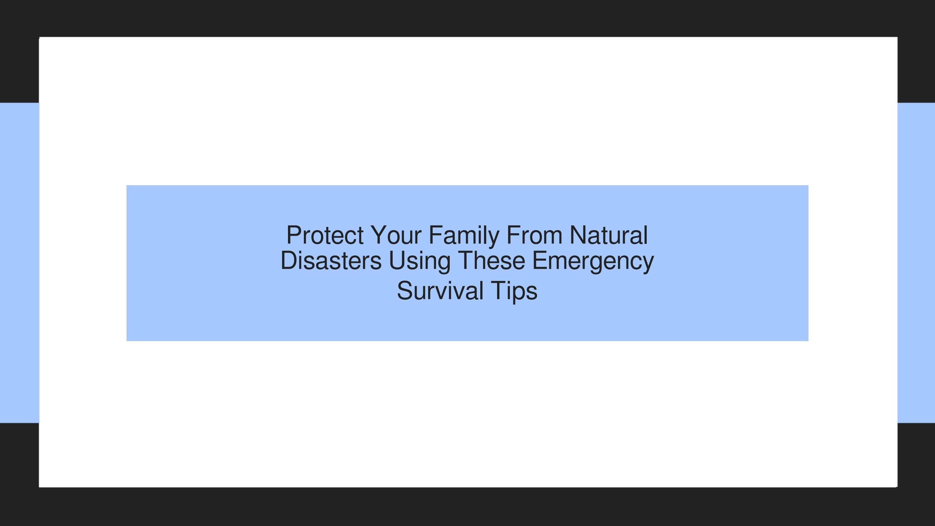 Protect Your Family From Natural Disasters Using These Emergency ...