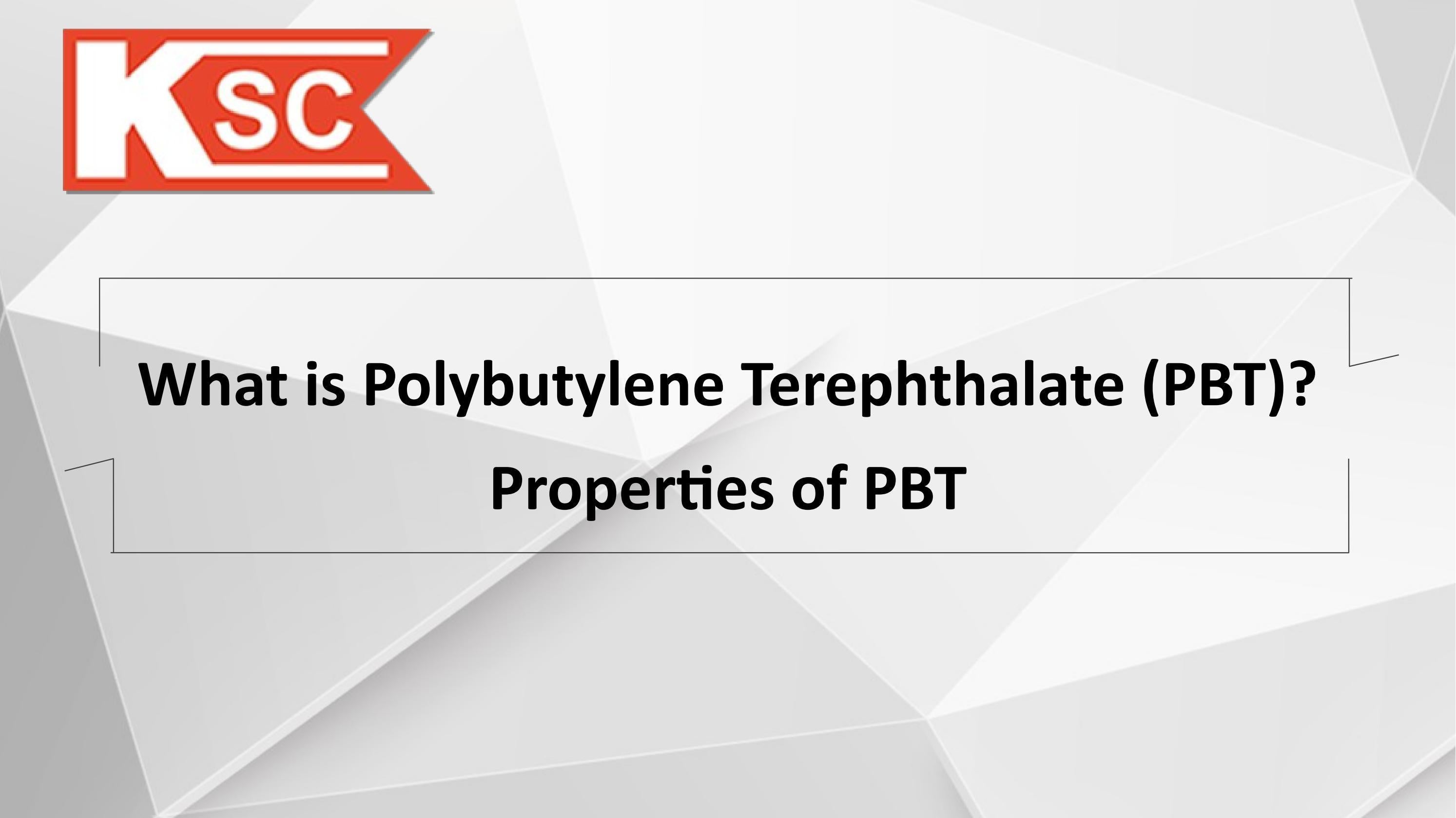 What is Polybutylene Terephthalate (PBT)? Properties of PBT by ...