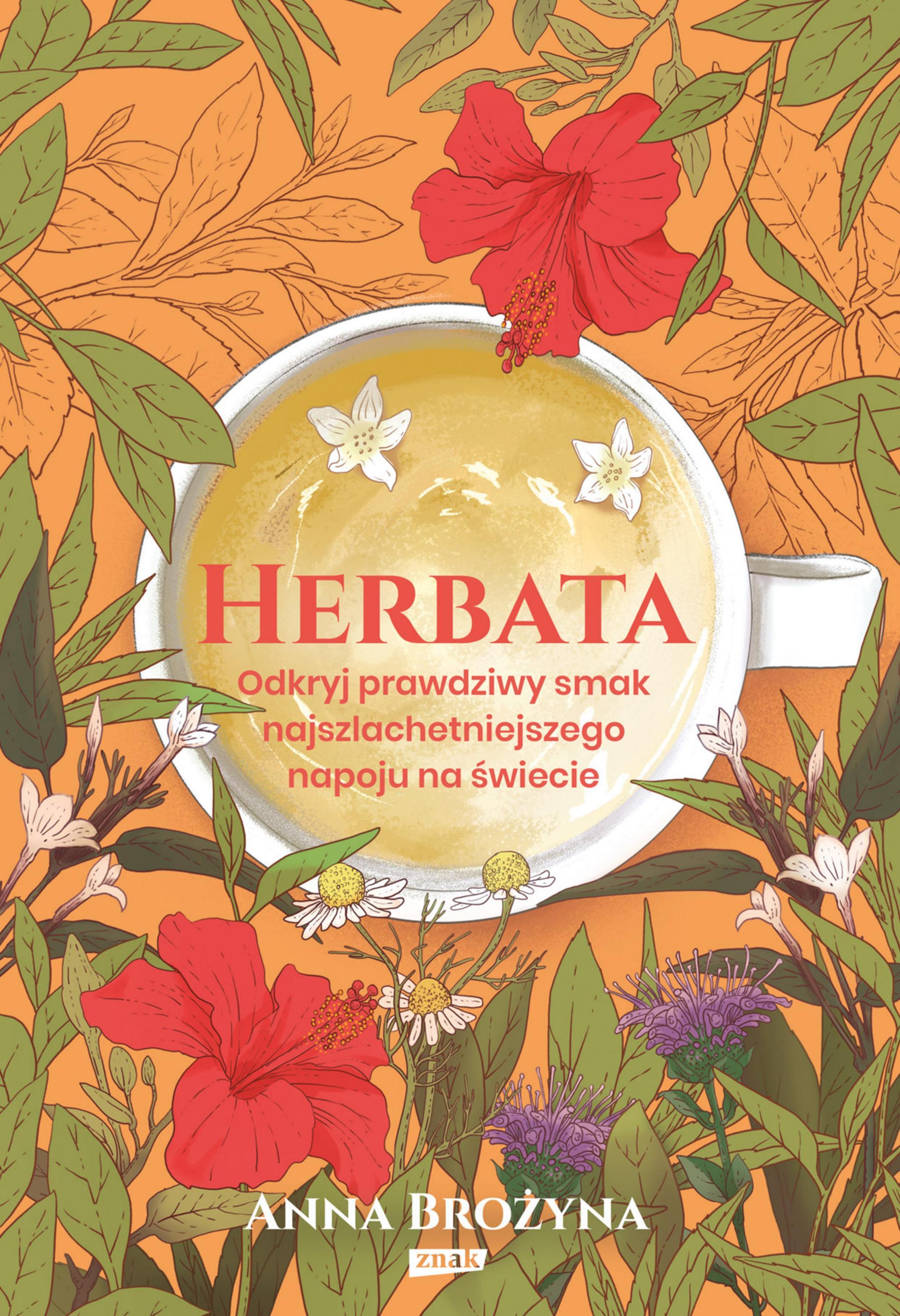 Herbata. Odkryj prawdziwy smak najszlachetniejszego napoju na świecie ...