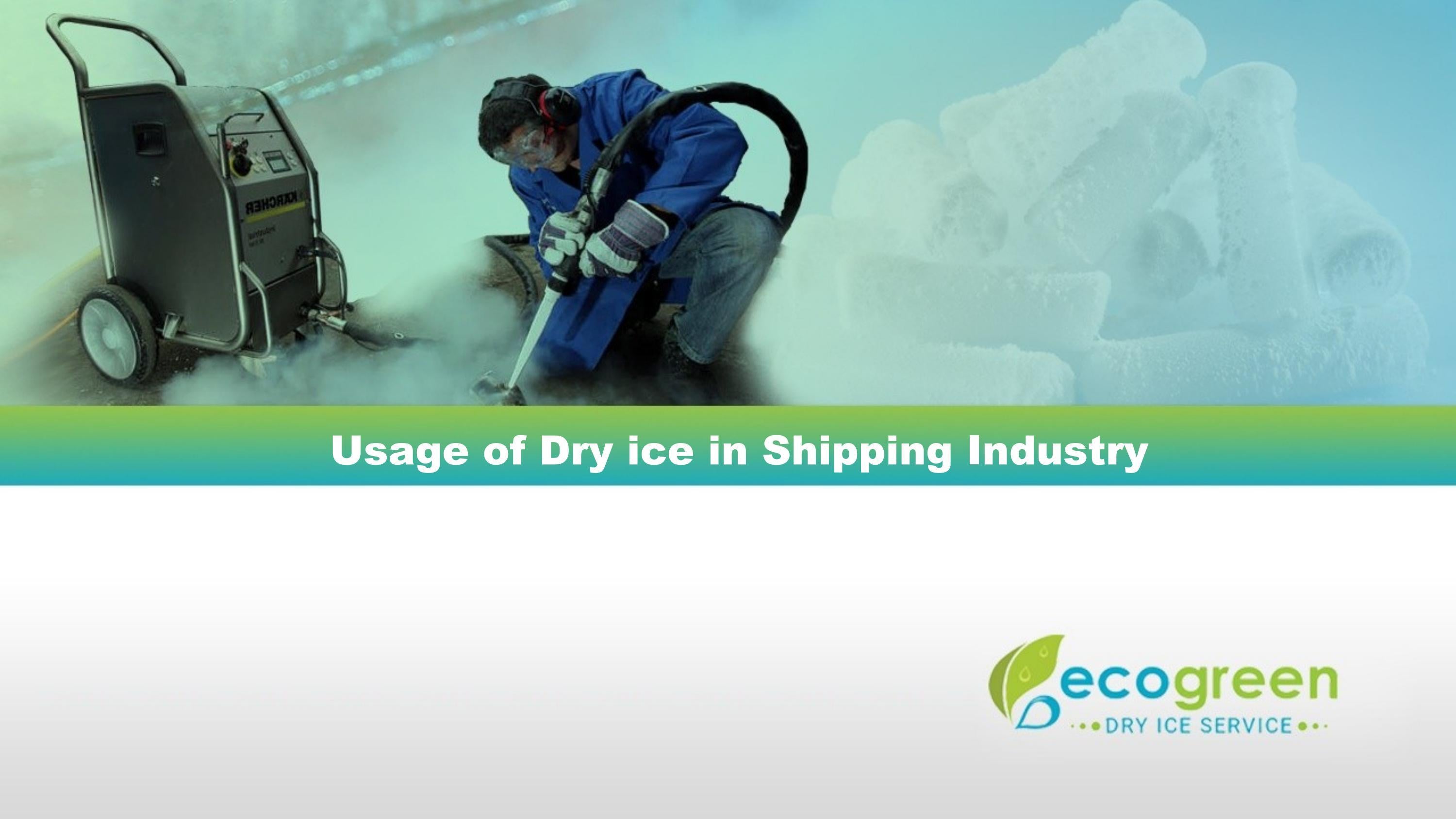 Usage of Dry ice in Shipping Industry by Eco Green Dry Ice - Issuu