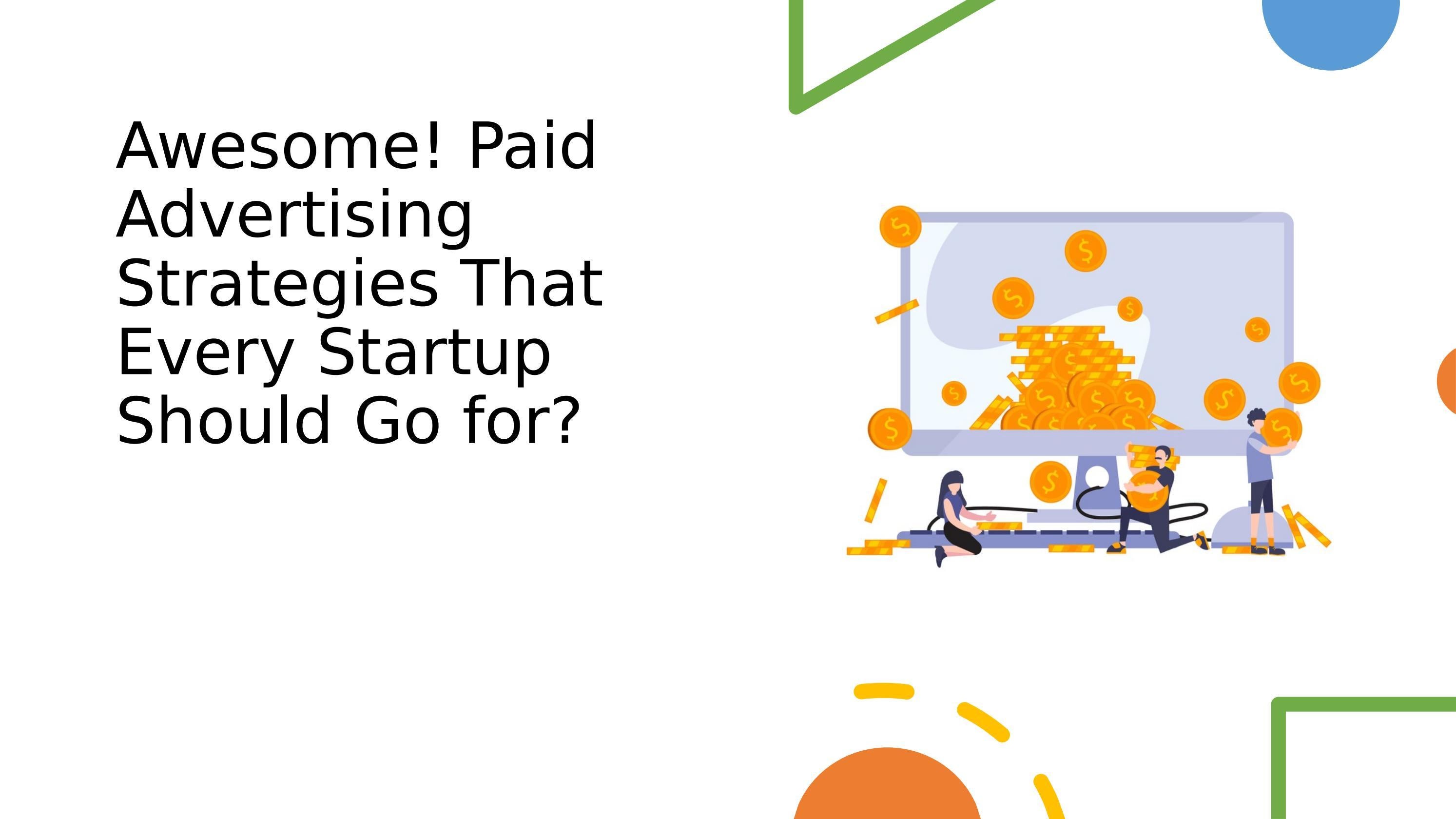 Awesome! Paid Advertising Strategies That Every Startup Should Go for ...