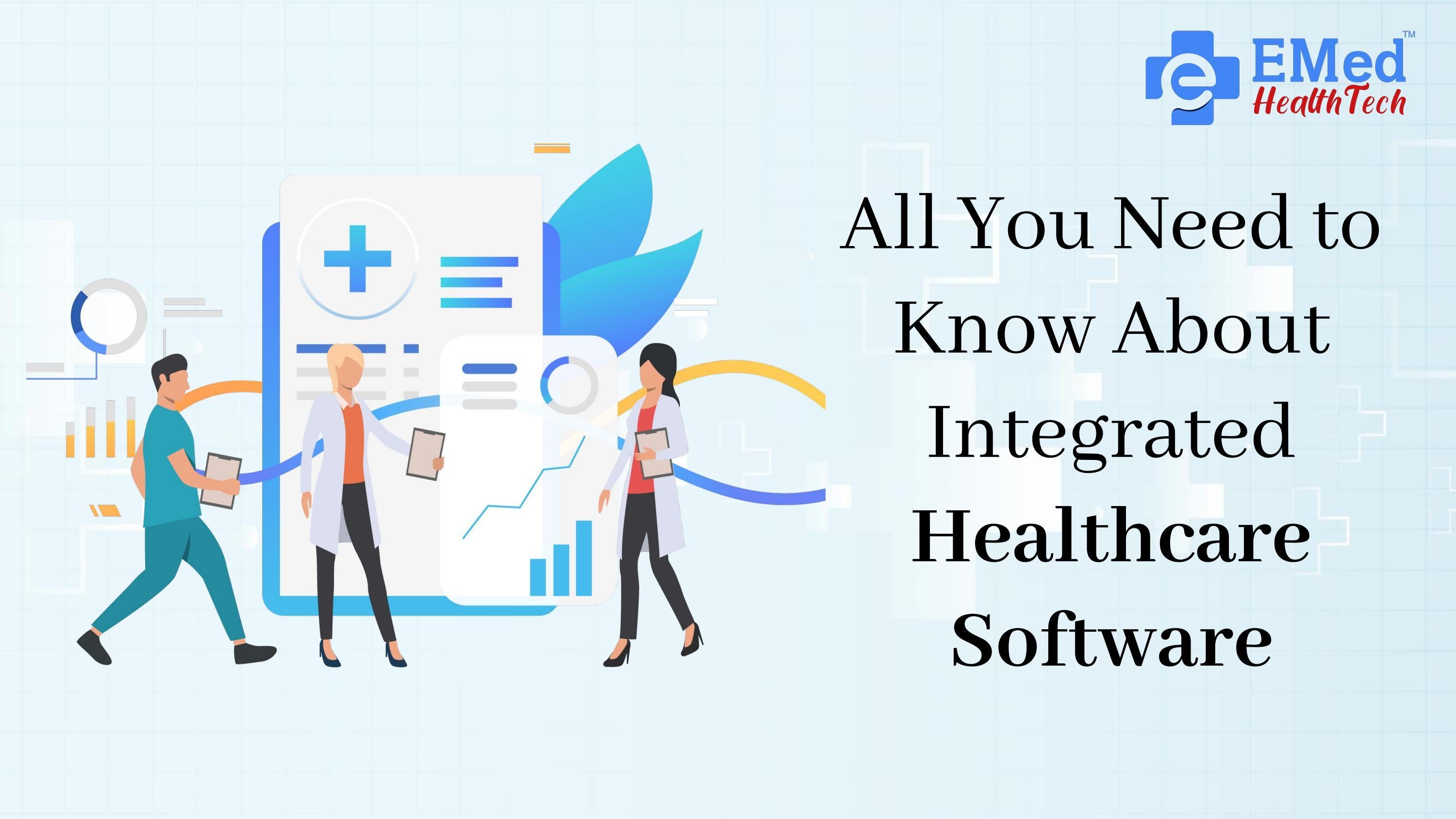 All You Need to Know About Integrated Healthcare Software by Emed ...
