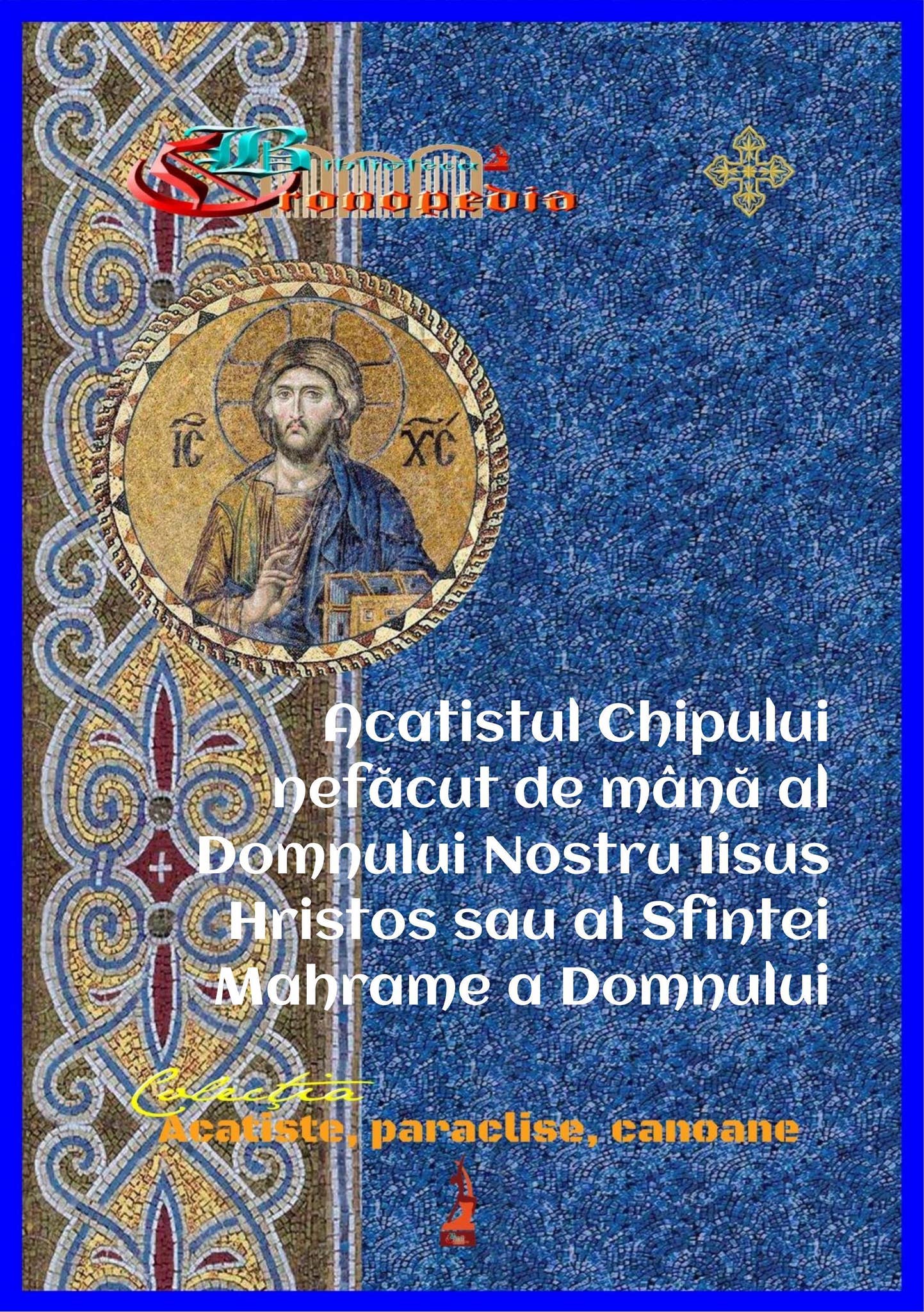 Acatistul Chipului nefăcut de mână al Domnului Nostru Iisus Hristos ...