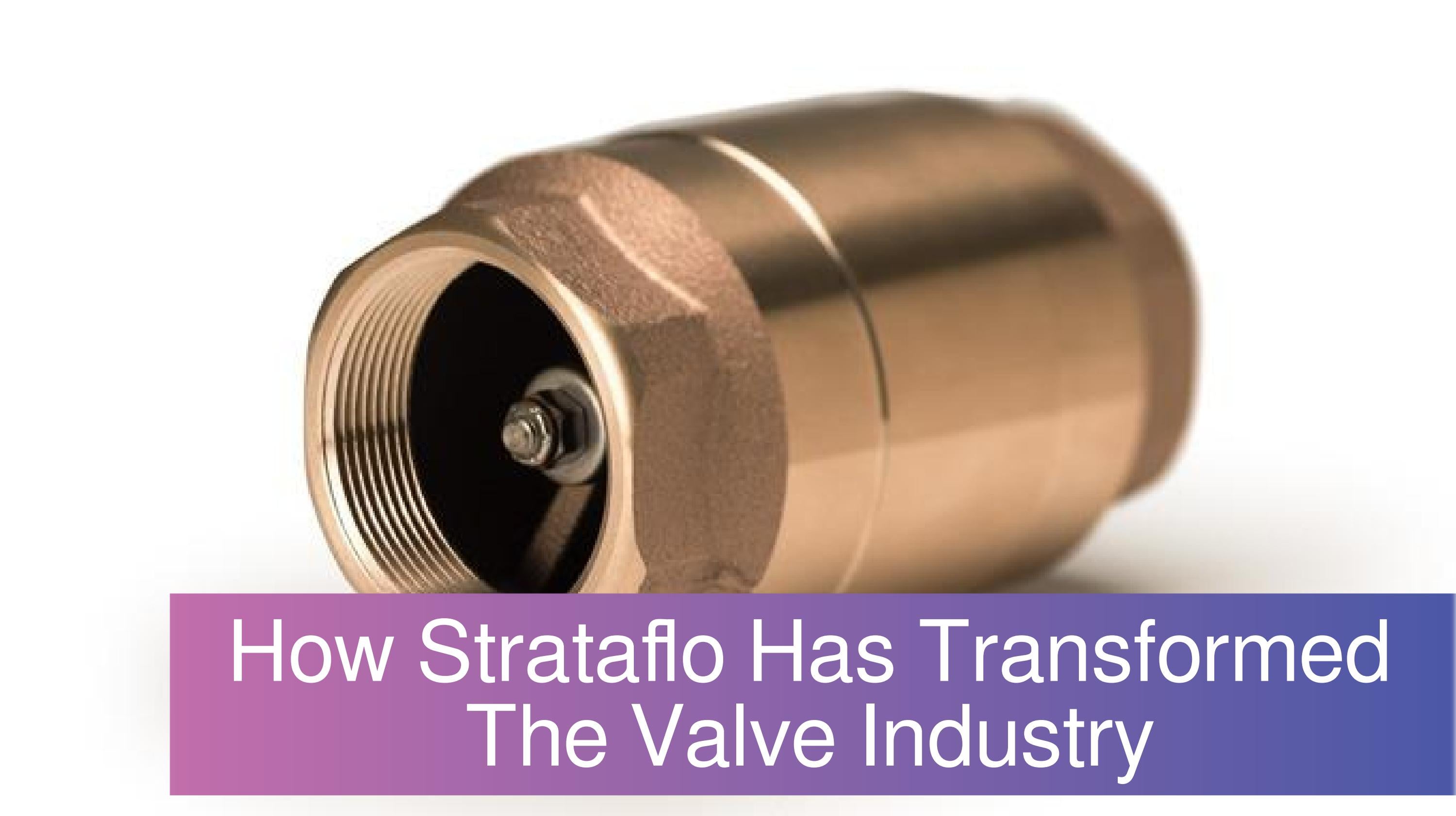 How Strataflo Has Transformed The Valve Industry by gennajenkins241451 ...