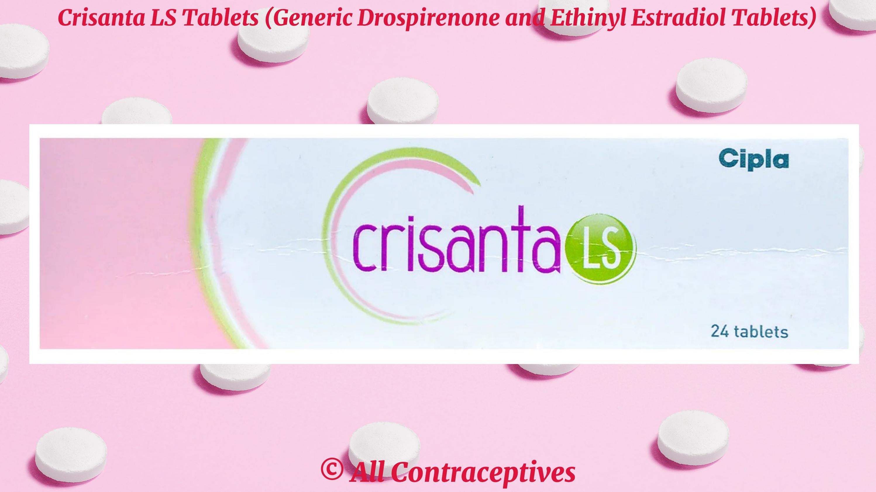 Crisanta-LS Tablets (Generic Drospirenone and Ethinyl Estradiol Tablets ...