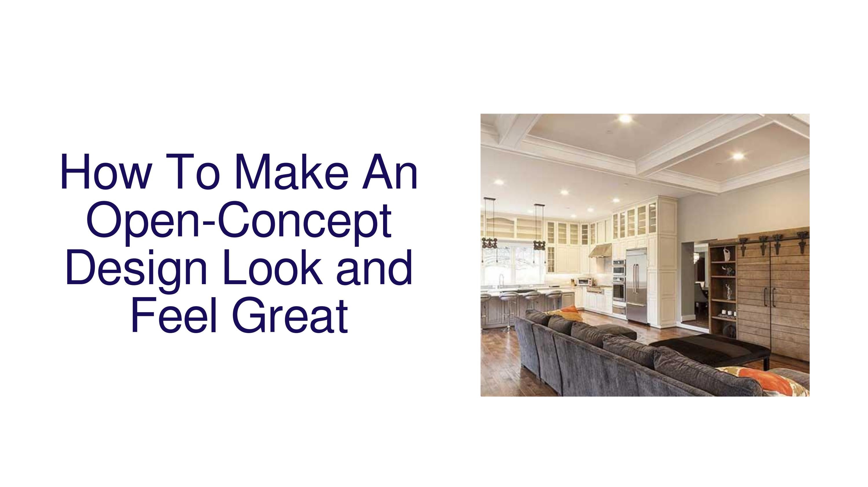 How To Make An Open-Concept Design Look and Feel Great by ...