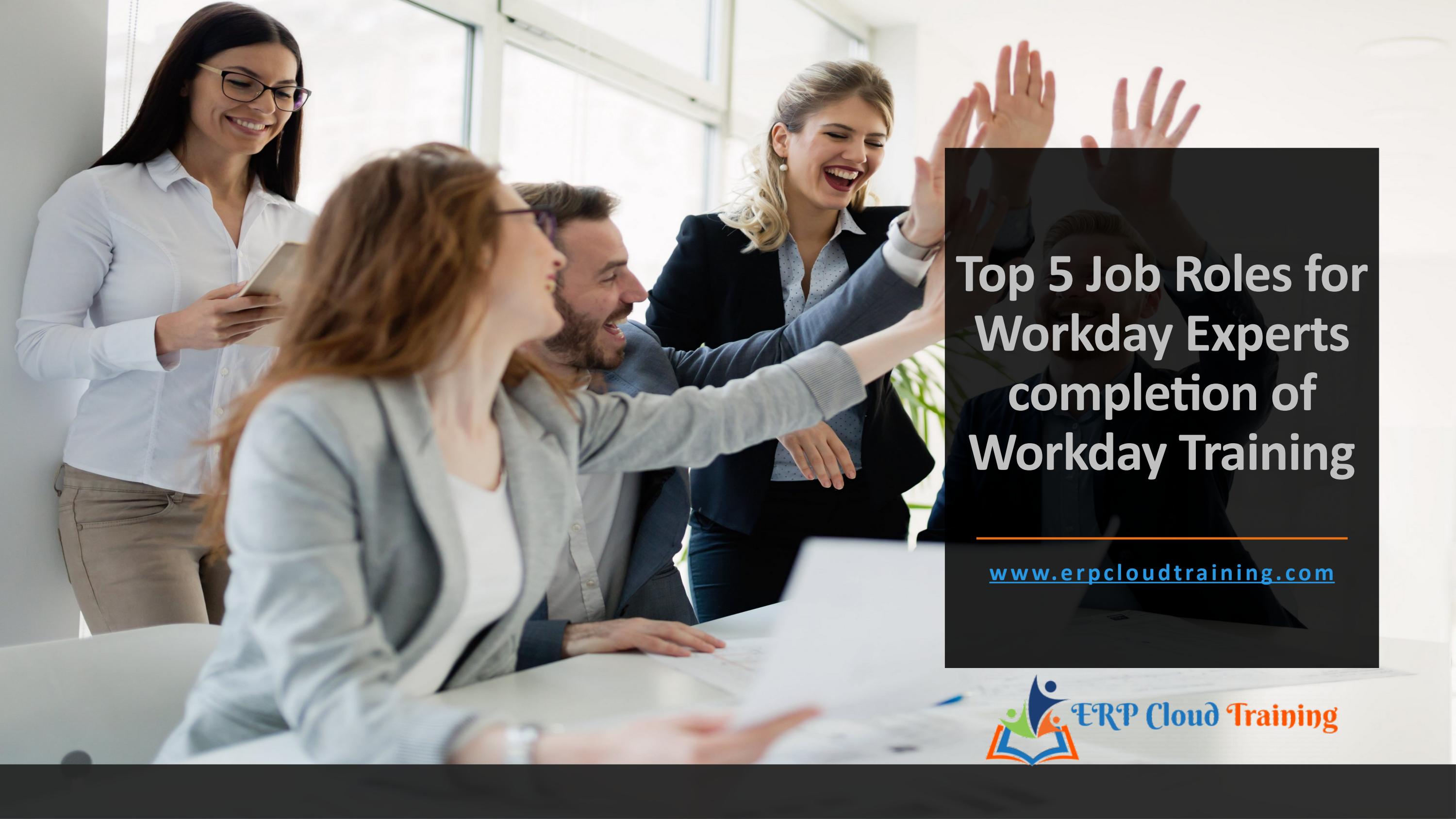 Top 5 Job Roles for Workday Experts completion of Workday Training by ...