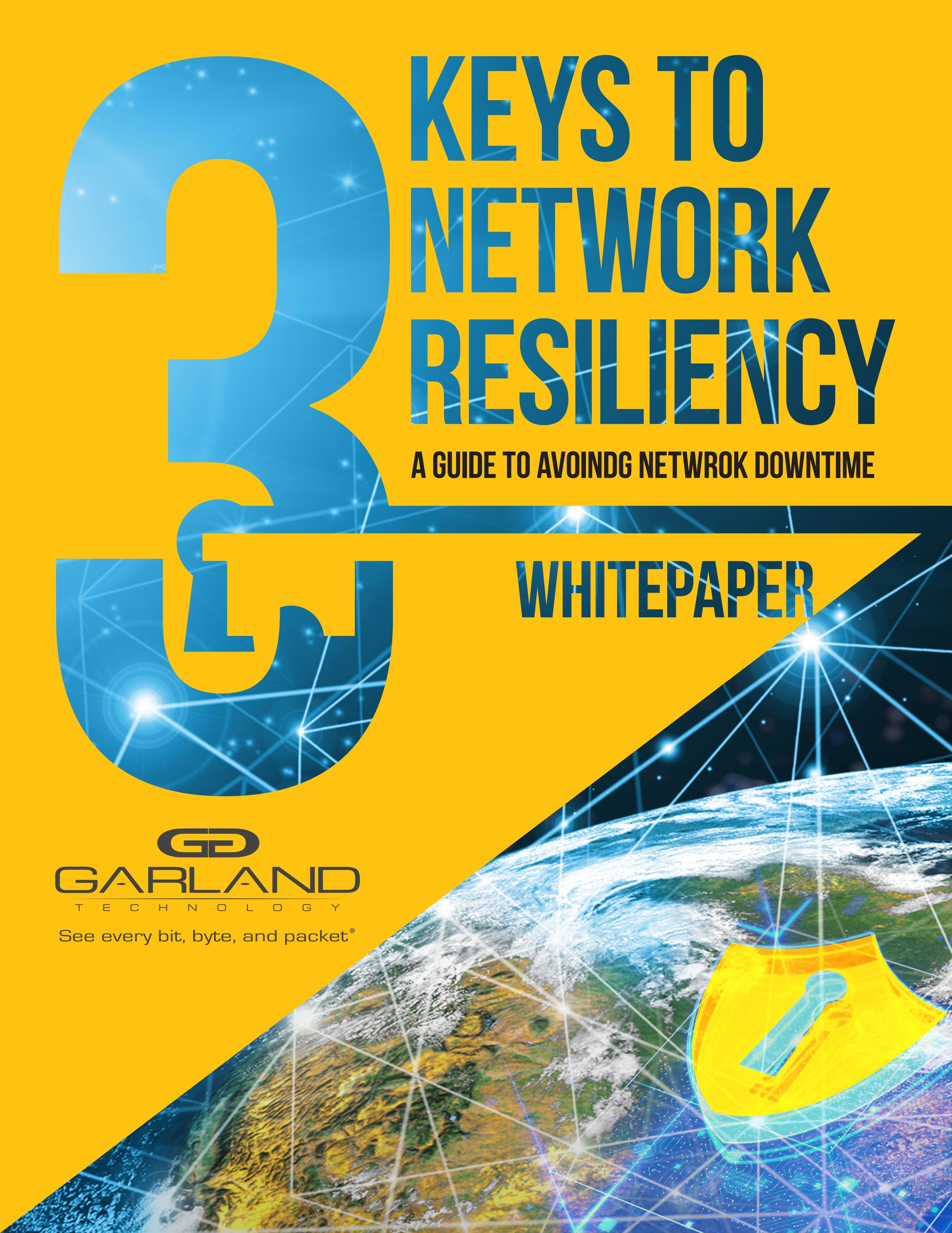 Garland Technology Whitepaper: 3 Keys to Network Resiliency by Garland ...