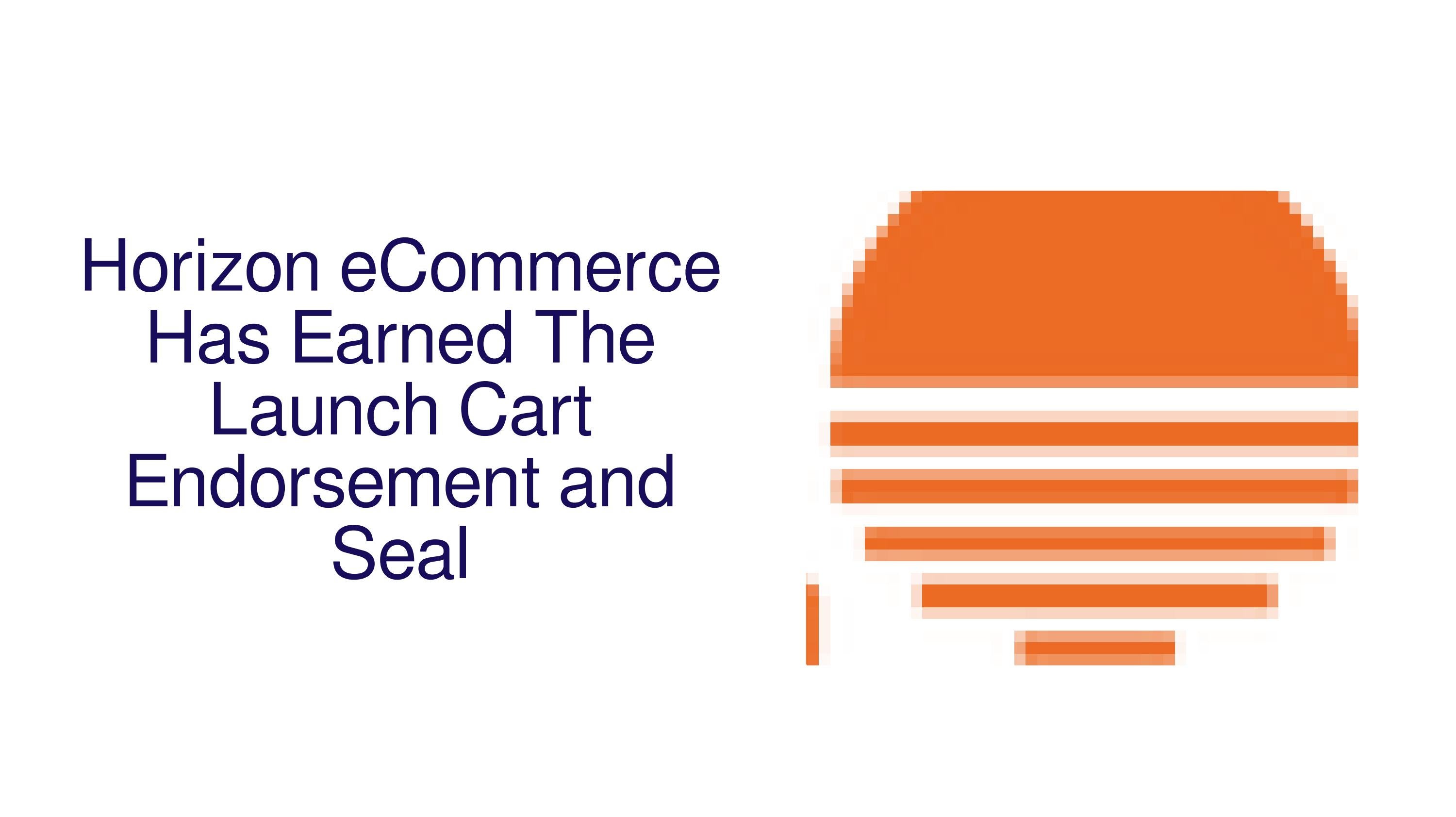 Horizon eCommerce Has Earned The Launch Cart Endorsement and Seal by gennajenkins241451 - Issuu
