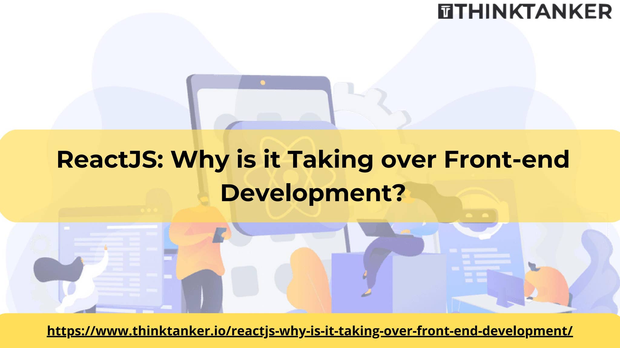 ReactJS: Why is it Taking over Front-End Development? by Thinktanker Technosoft PVT LTD - Issuu