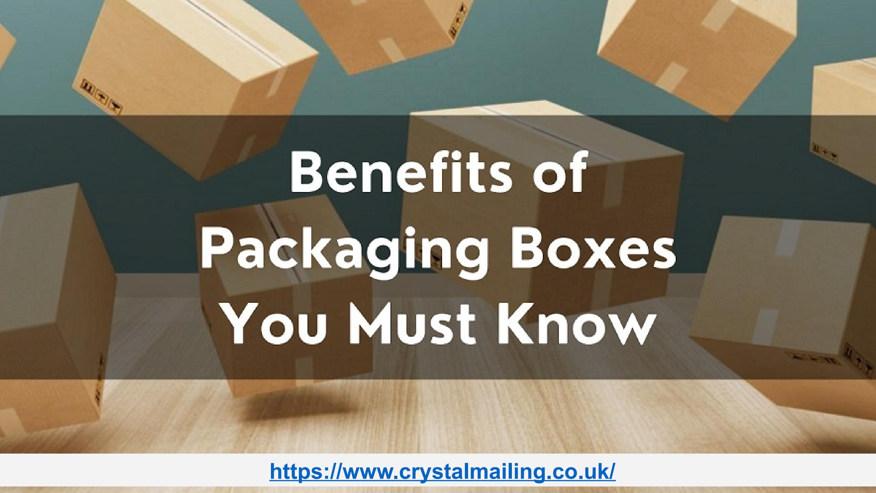 Benefits of Packaging Boxes You Must Know by crystalmailing - Issuu